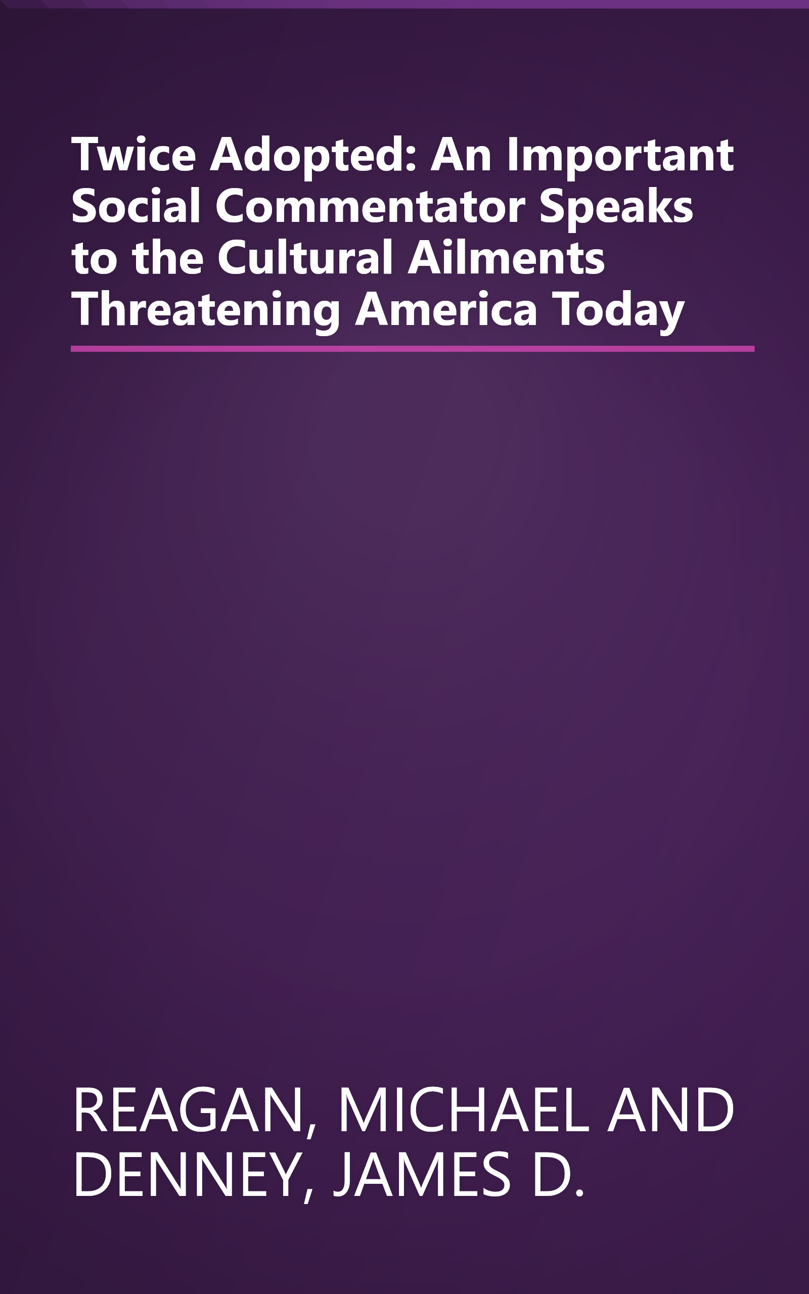 Twice Adopted: An Important Social Commentator Speaks to the Cultural Ailments Threatening America Today book cover
