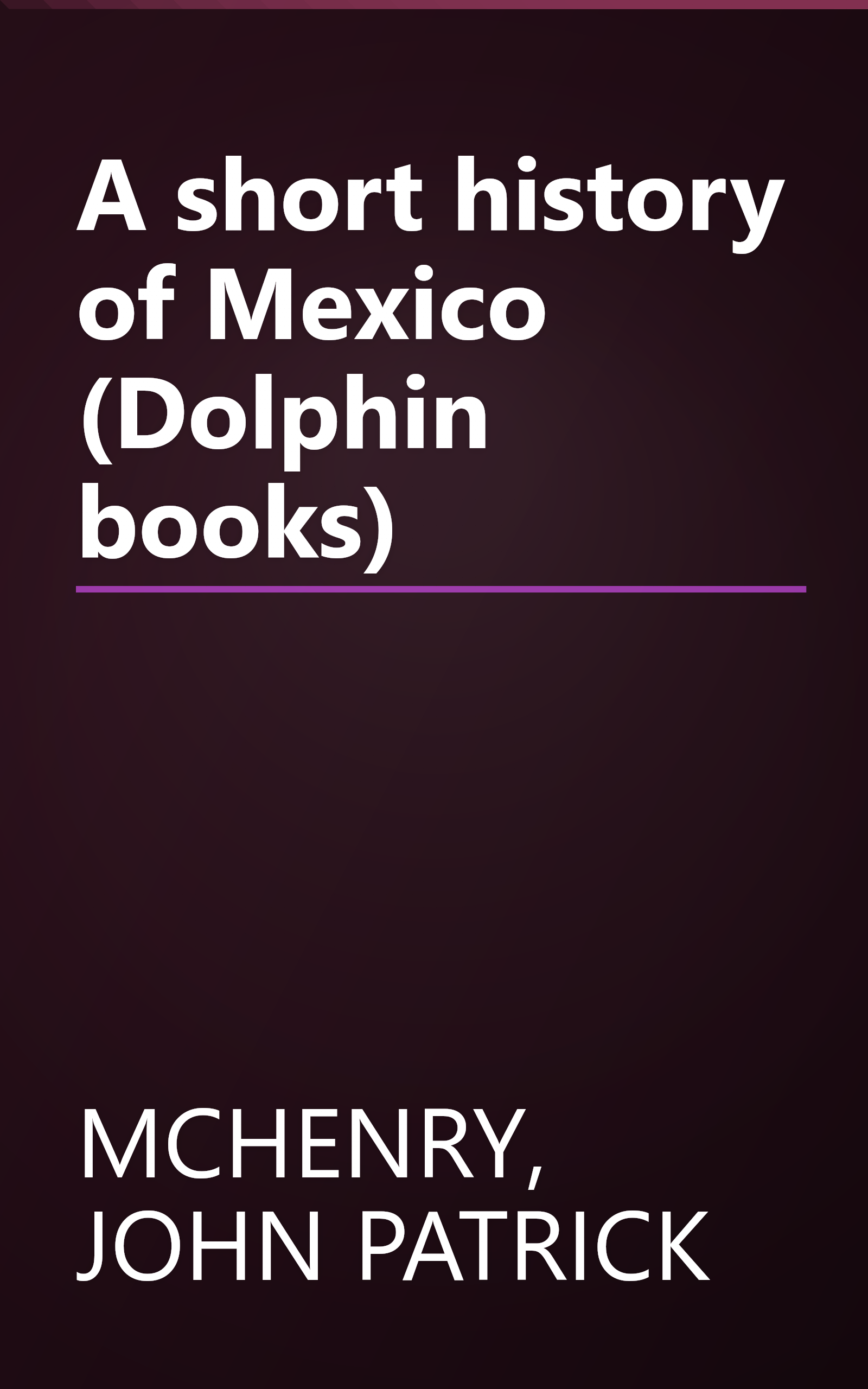 A short history of Mexico (Dolphin books) book cover