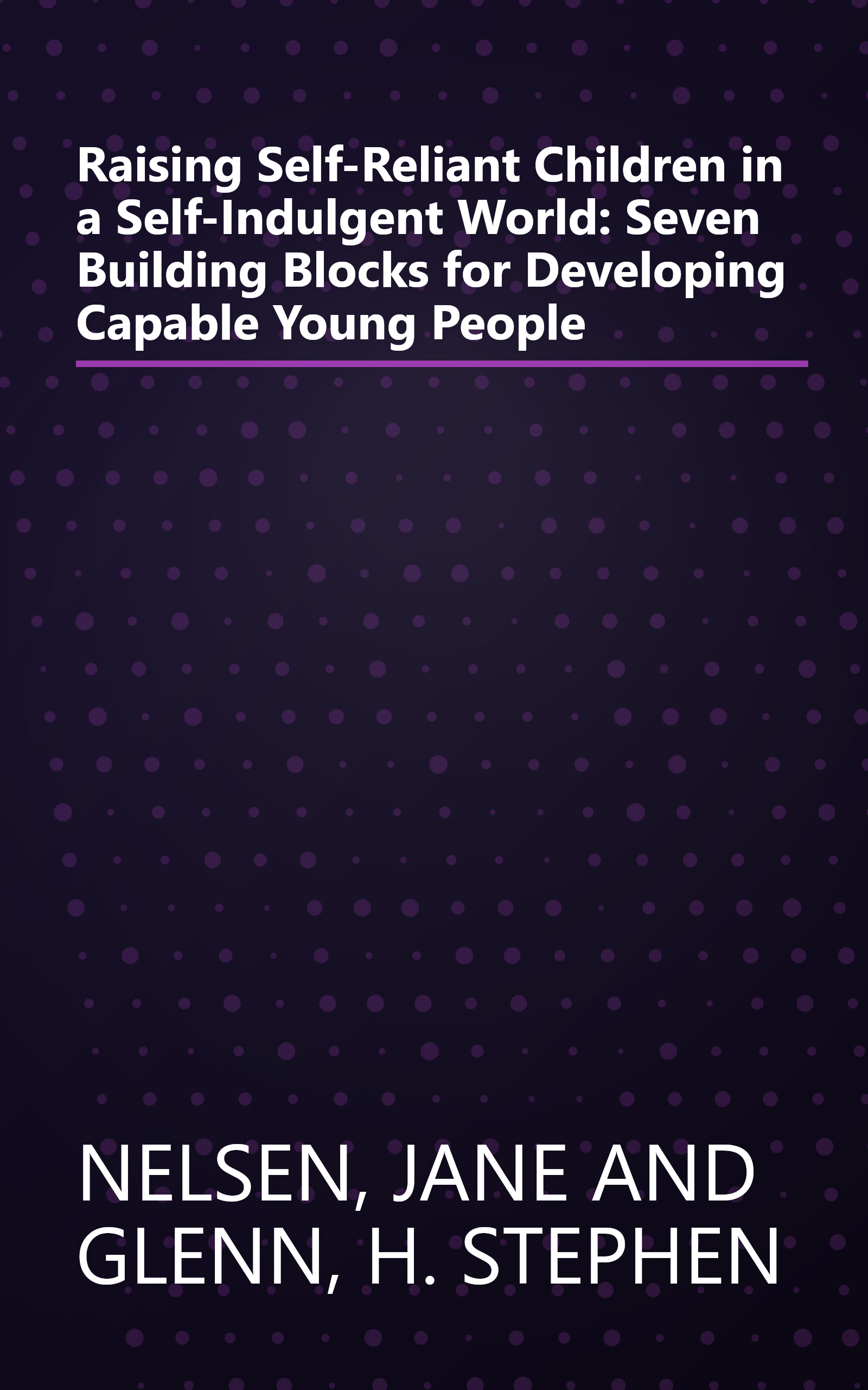 Raising Self-Reliant Children in a Self-Indulgent World: Seven Building Blocks for Developing Capable Young People book cover
