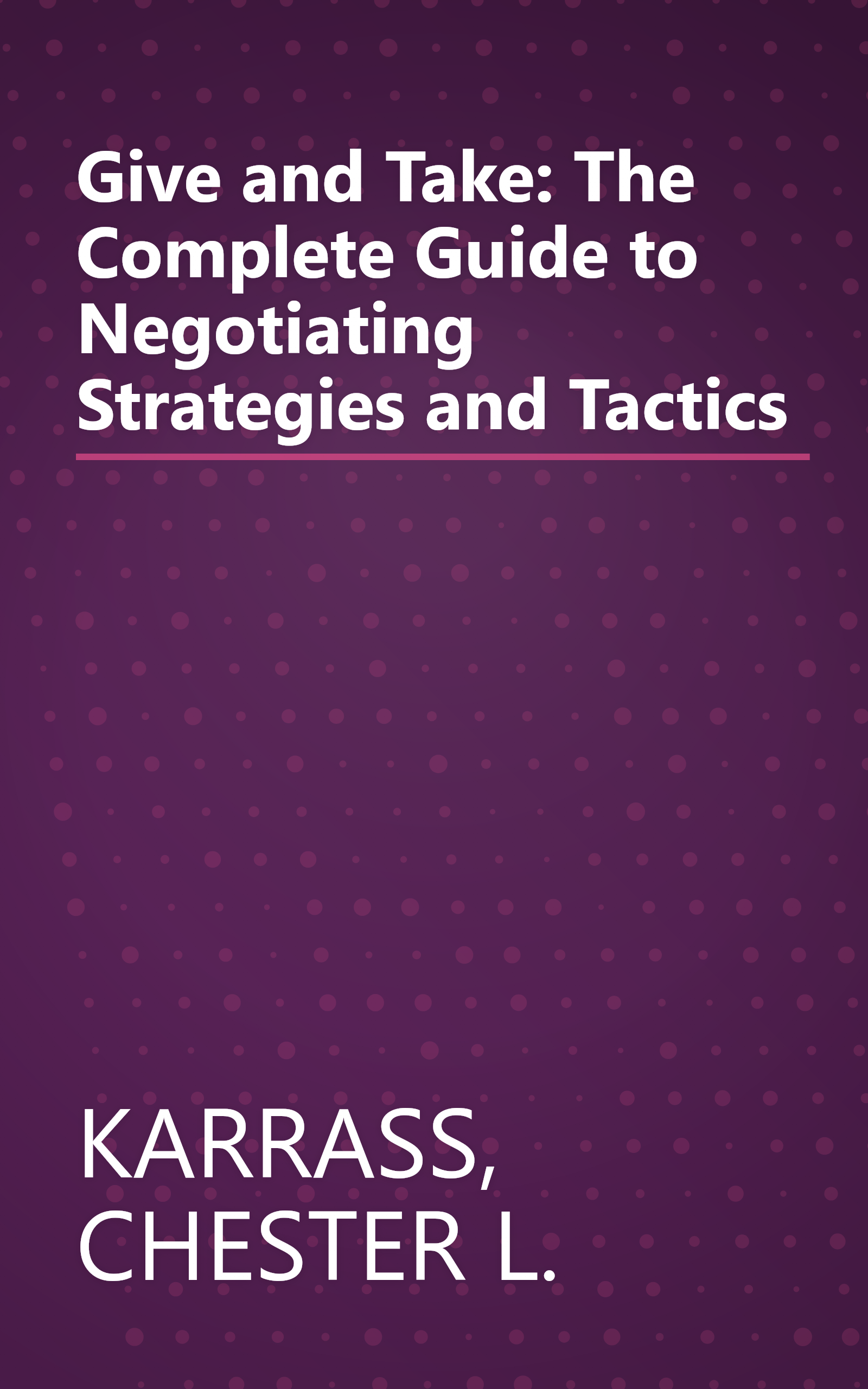 Give and Take: The Complete Guide to Negotiating Strategies and Tactics book cover