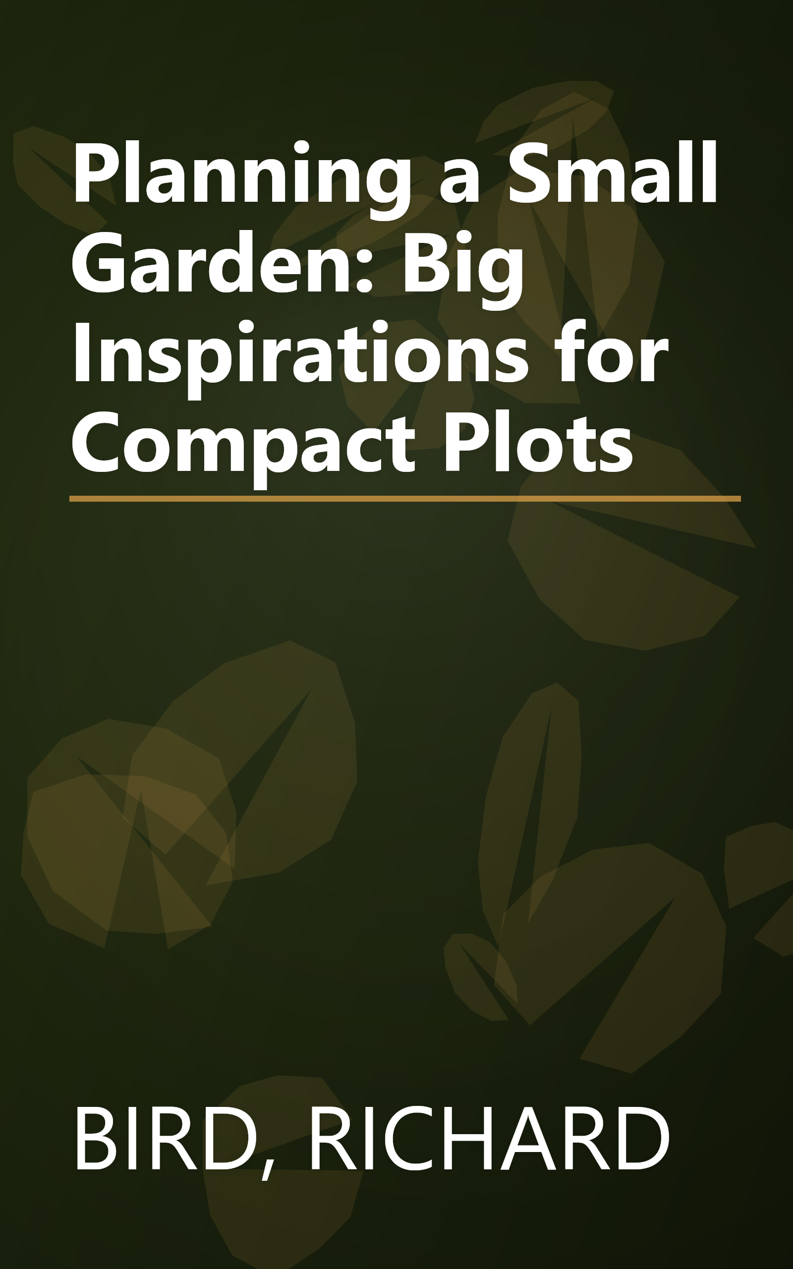 Planning a Small Garden: Big Inspirations for Compact Plots book cover