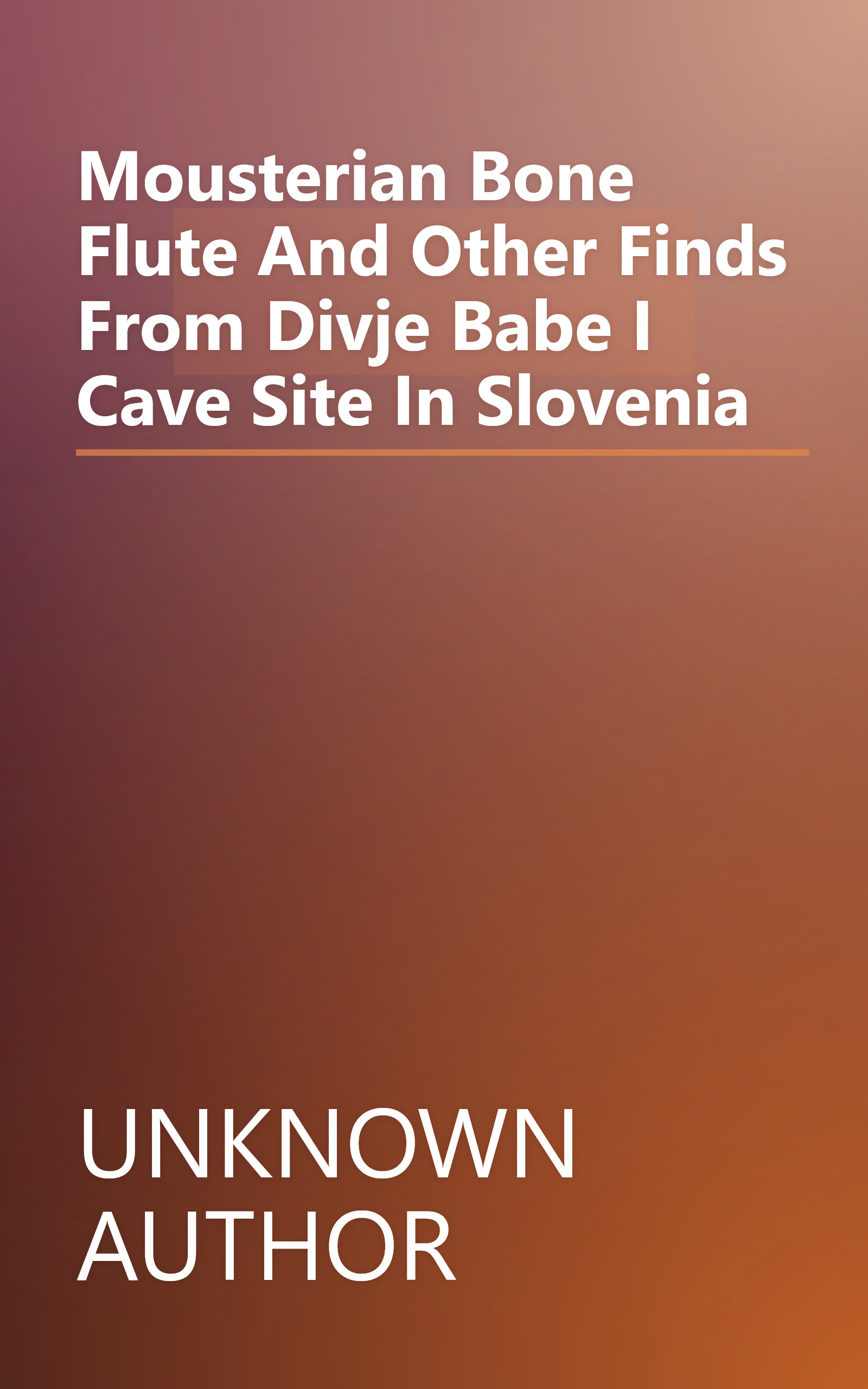 Mousterian Bone Flute And Other Finds From Divje Babe I Cave Site In Slovenia book cover