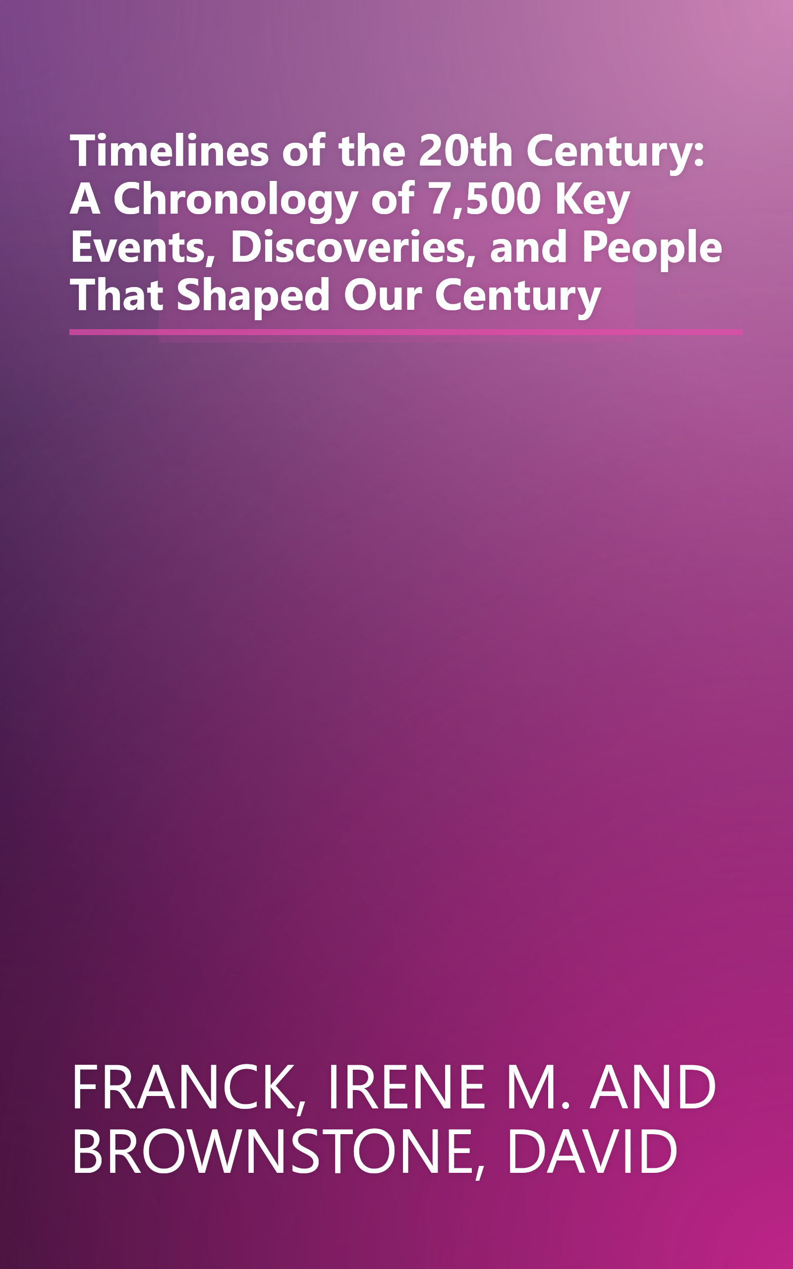 Timelines of the 20th Century: A Chronology of 7,500 Key Events, Discoveries, and People That Shaped Our Century book cover