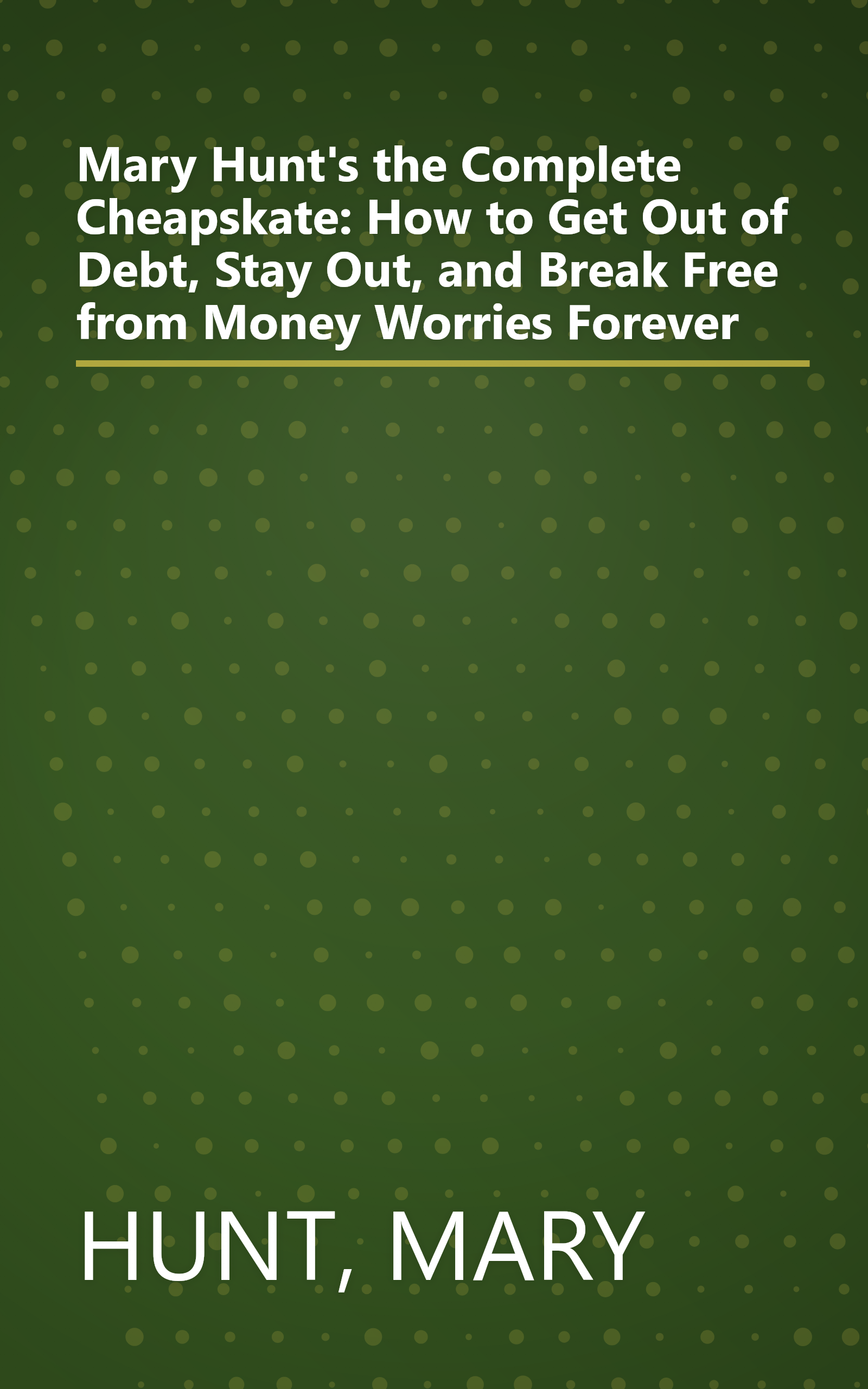 Mary Hunt's the Complete Cheapskate: How to Get Out of Debt, Stay Out, and Break Free from Money Worries Forever book cover