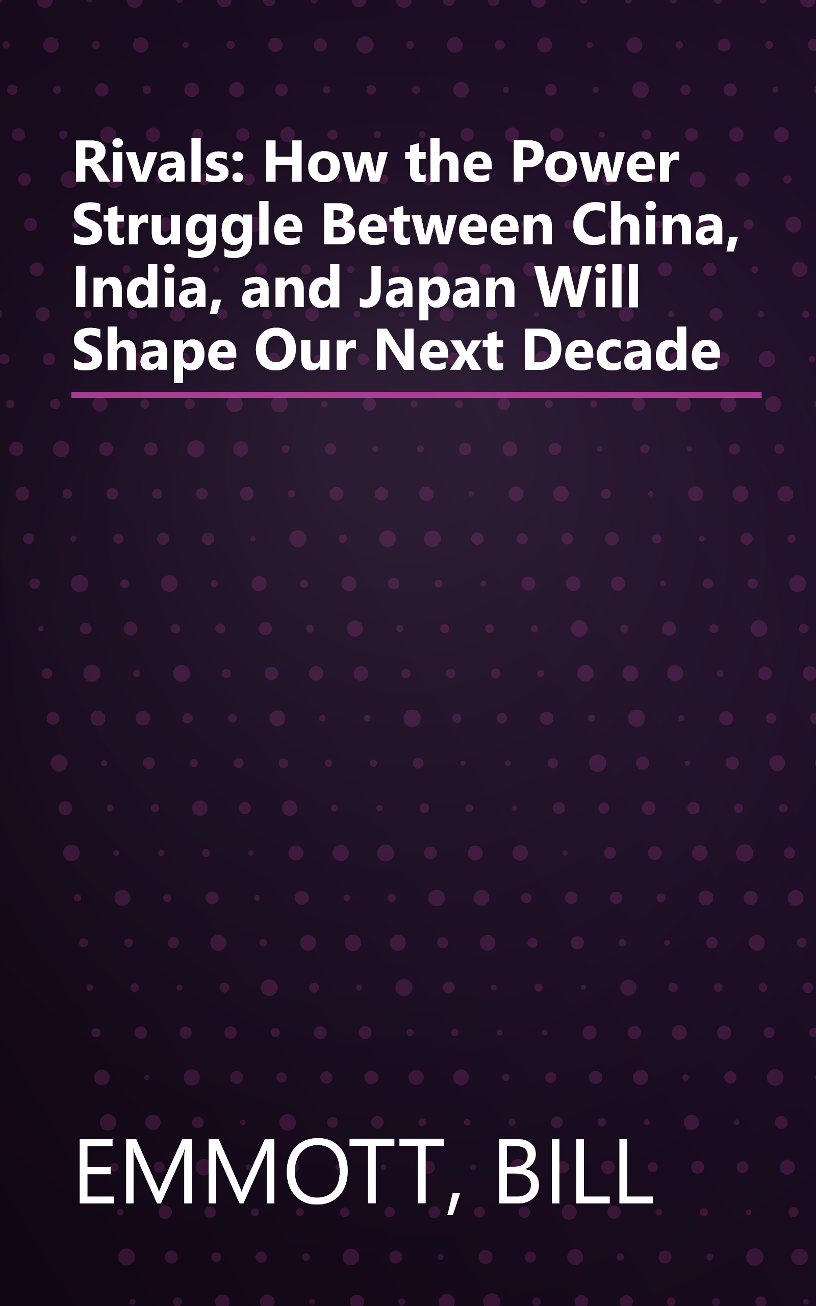 Rivals: How the Power Struggle Between China, India, and Japan Will Shape Our Next Decade book cover