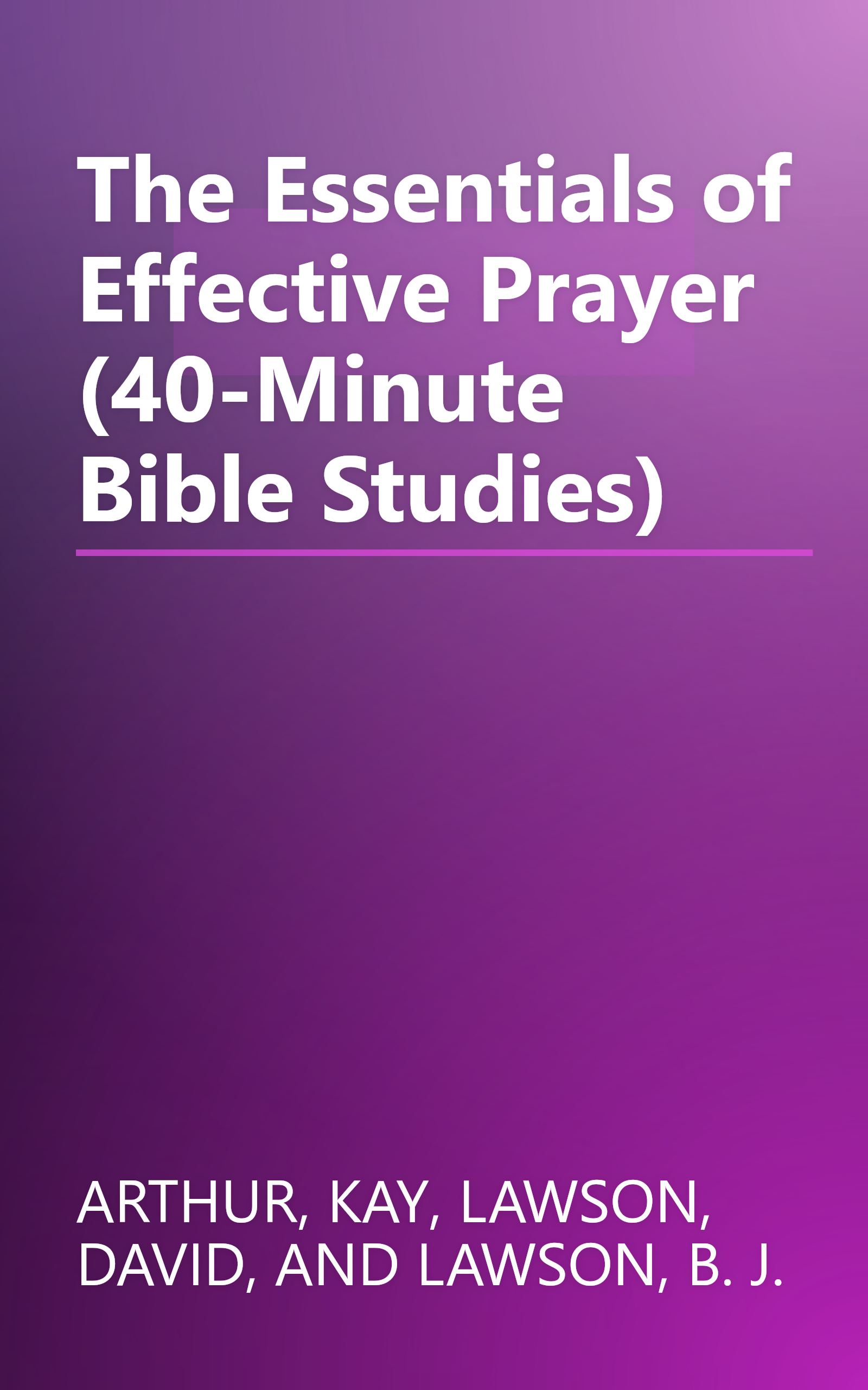 The Essentials of Effective Prayer (40-Minute Bible Studies) book cover