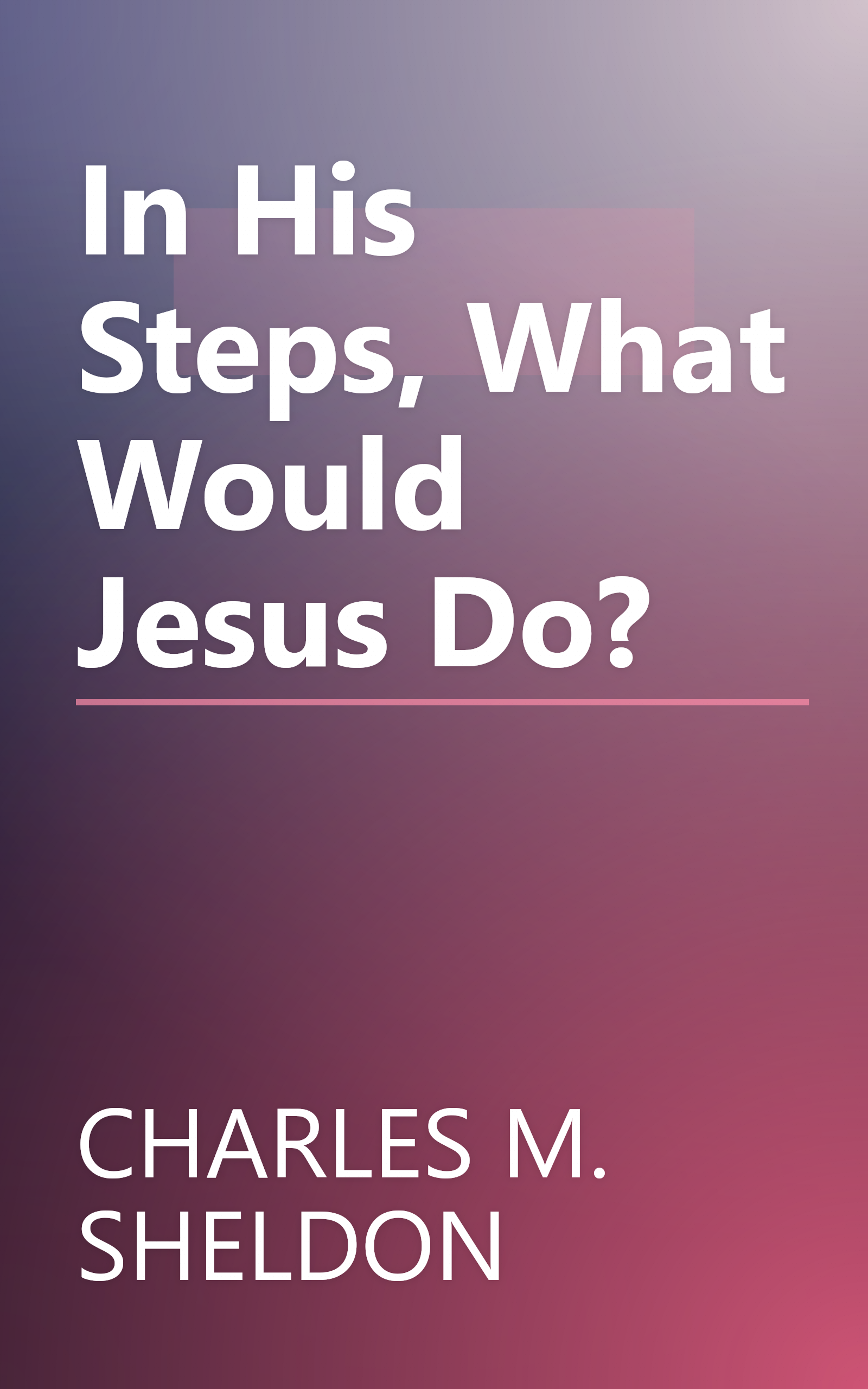 In His Steps, What Would Jesus Do? book cover