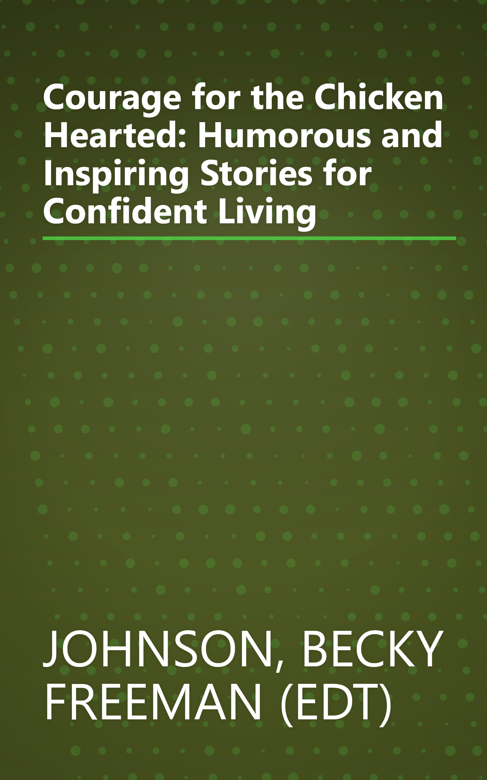 Courage for the Chicken Hearted: Humorous and Inspiring Stories for Confident Living book cover