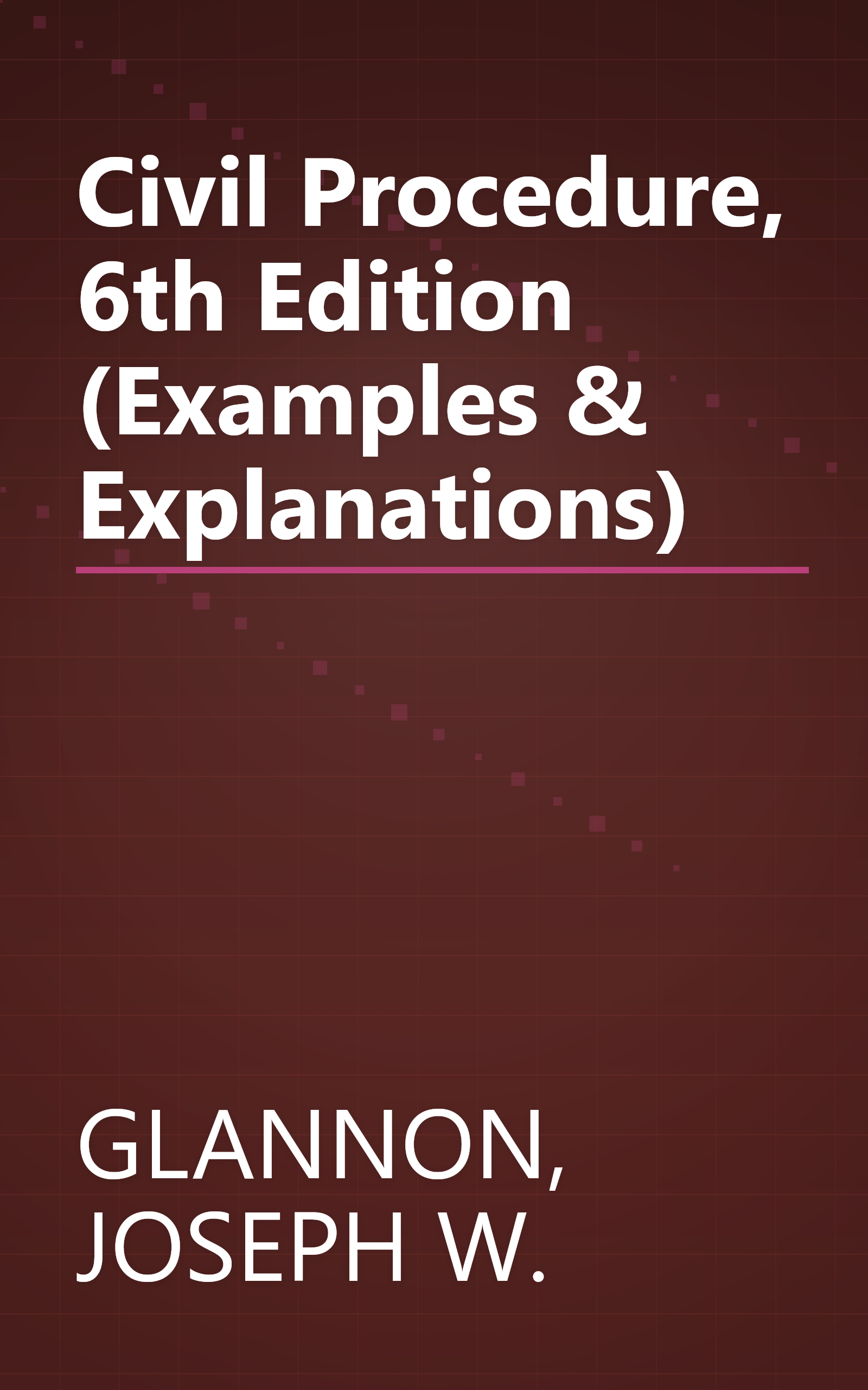 Civil Procedure, 6th Edition (Examples & Explanations) book cover