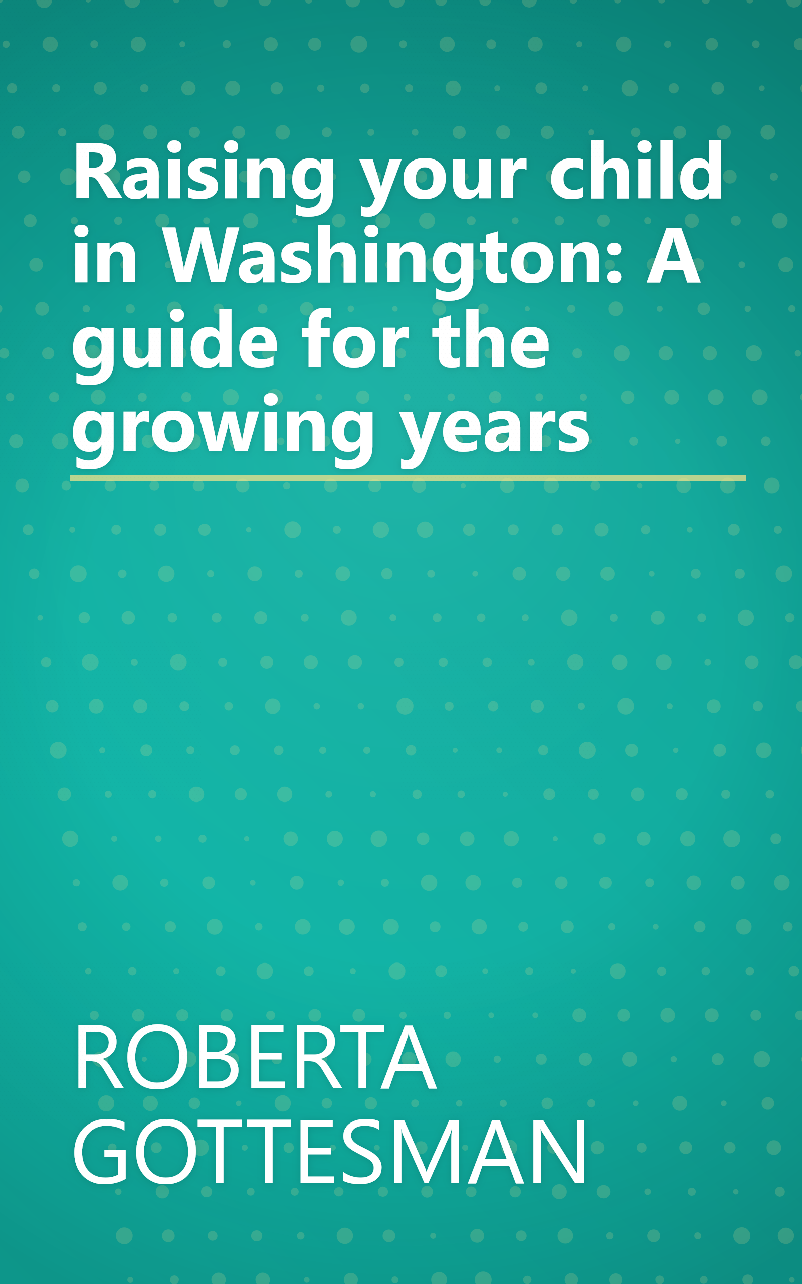 Raising your child in Washington: A guide for the growing years book cover