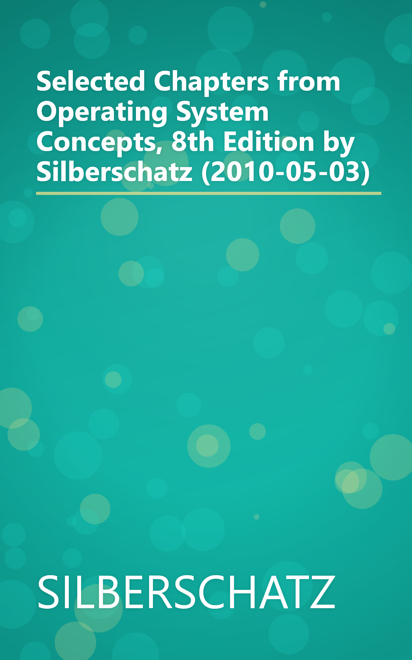 Selected Chapters from Operating System Concepts, 8th Edition by Silberschatz (2010-05-03) book cover