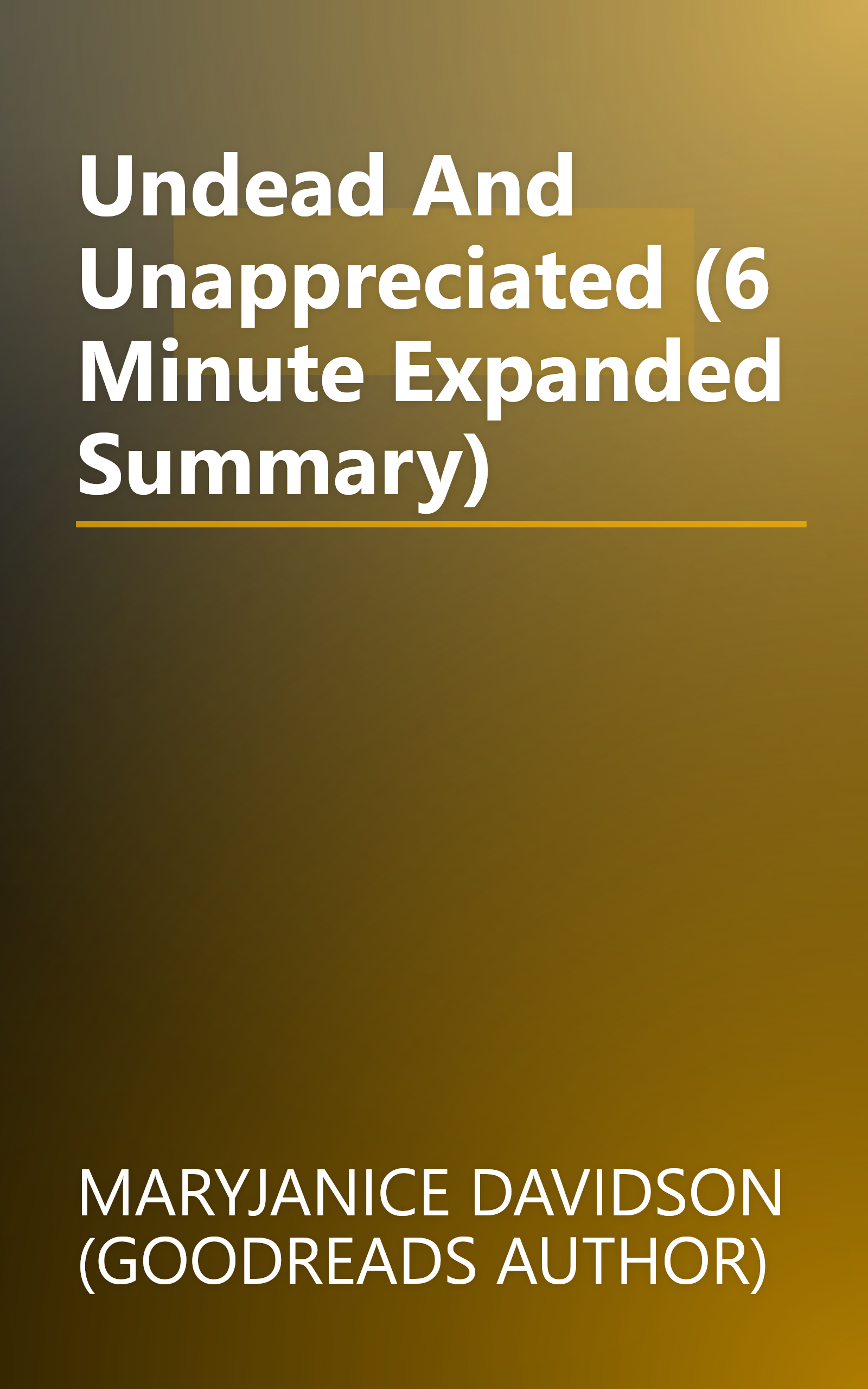 Undead And Unappreciated (6 Minute   Expanded Summary) book cover