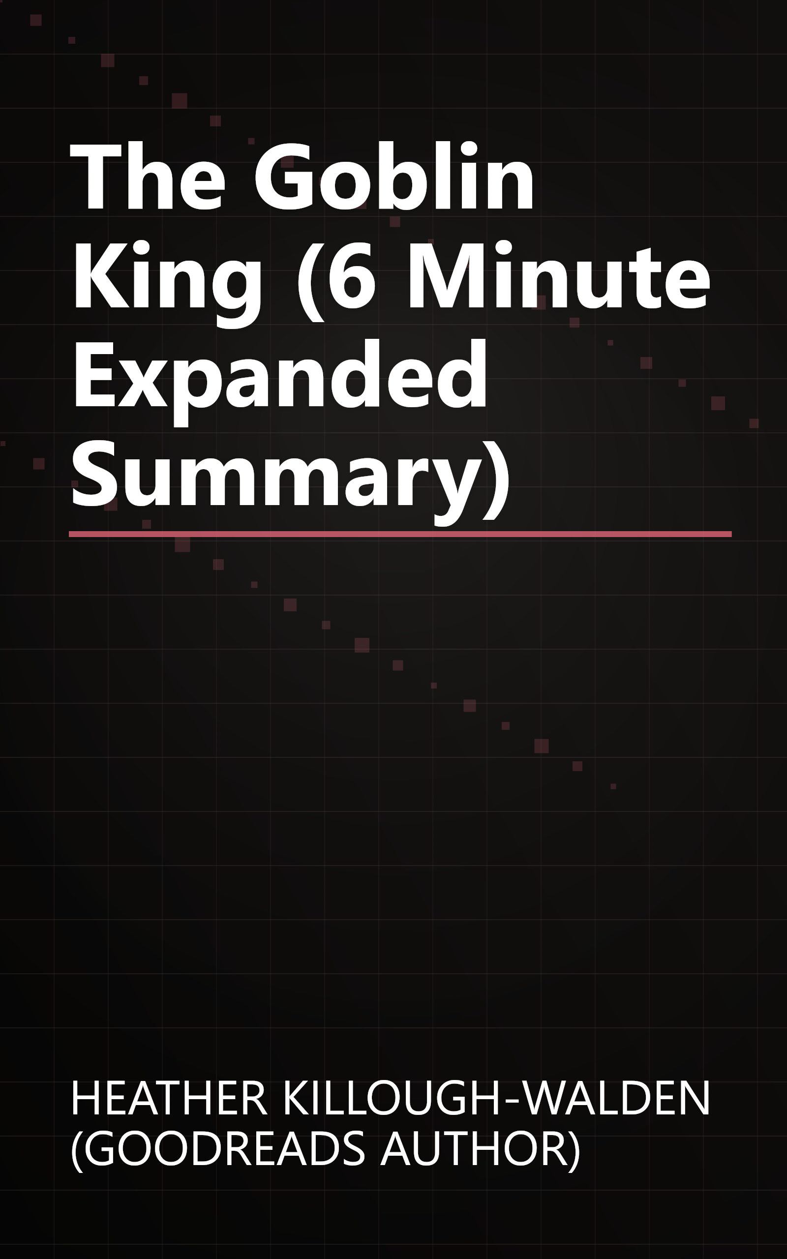 The Goblin King (6 Minute   Expanded Summary) book cover