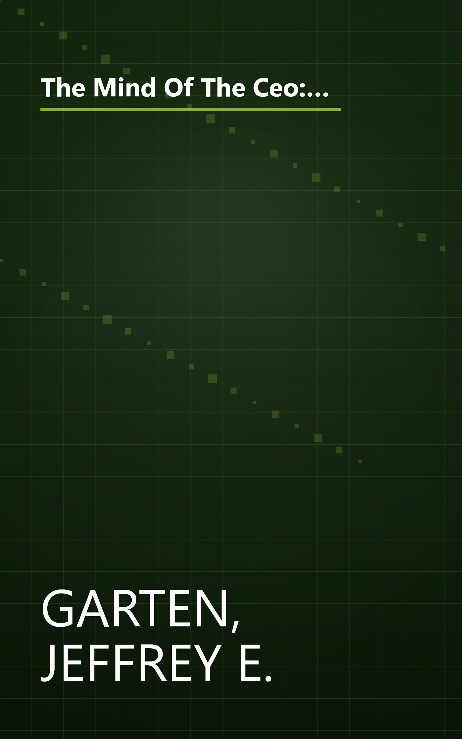 The Mind Of The Ceo: The World's Business Leaders Talk About Leadership, Responsibility The Future Of The Corporation, And What Keeps Them Up At Night book cover