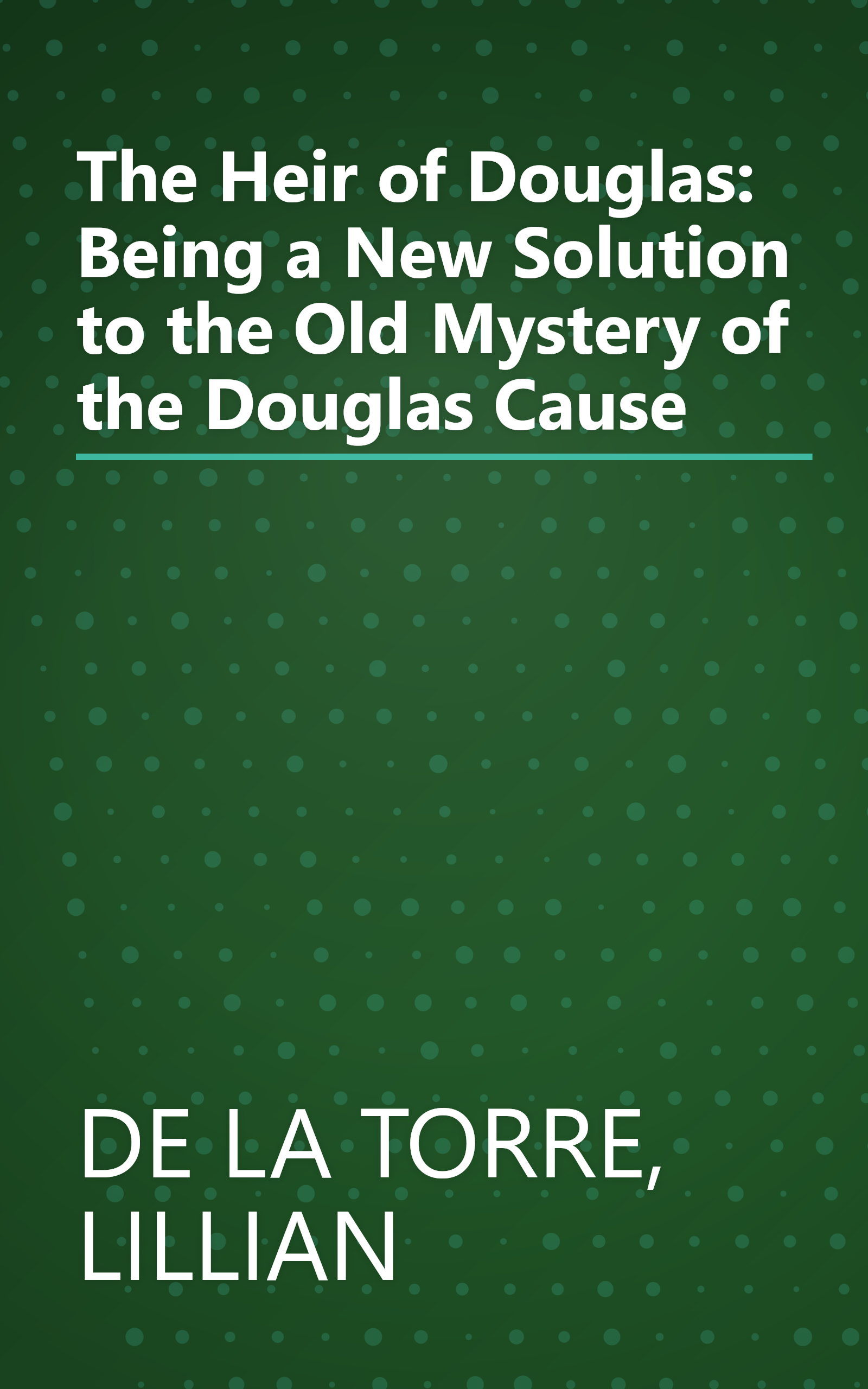 The Heir of Douglas: Being a New Solution to the Old Mystery of the Douglas Cause book cover