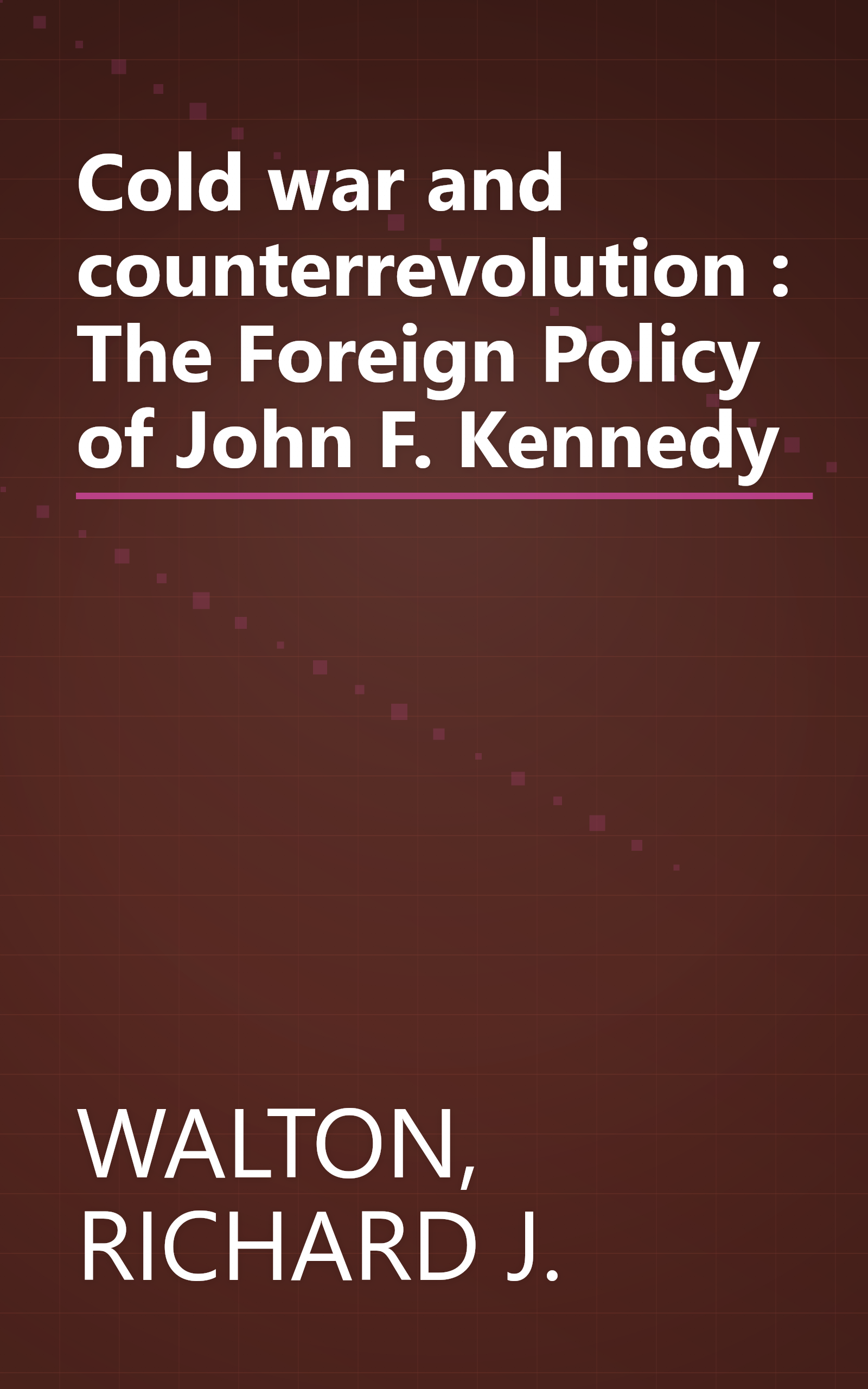 Cold war and counterrevolution : The Foreign Policy of John F. Kennedy book cover