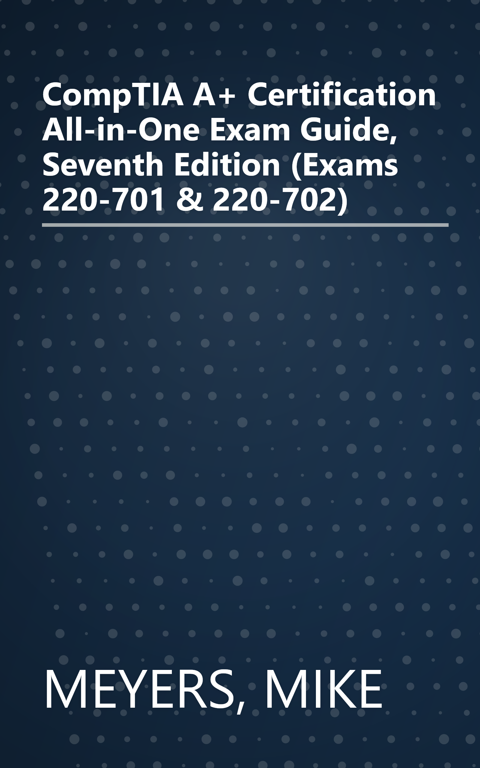 CompTIA A+ Certification All-in-One Exam Guide, Seventh Edition (Exams 220-701 & 220-702) book cover