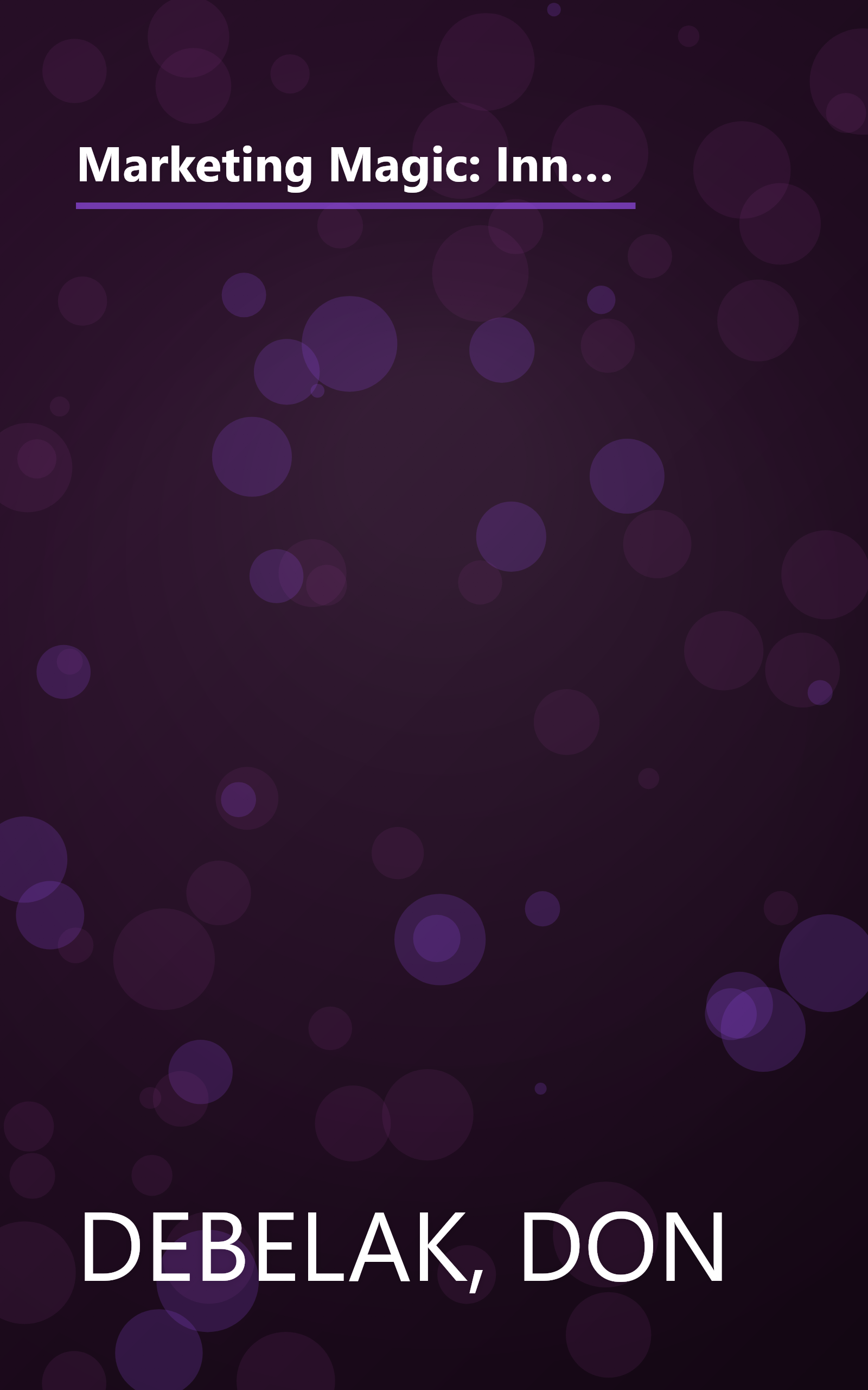 Marketing Magic: Innovative and Proven Ideas for Finding Customers, Making Sales, and Growing Your Business (An Adams Business Advisor) book cover