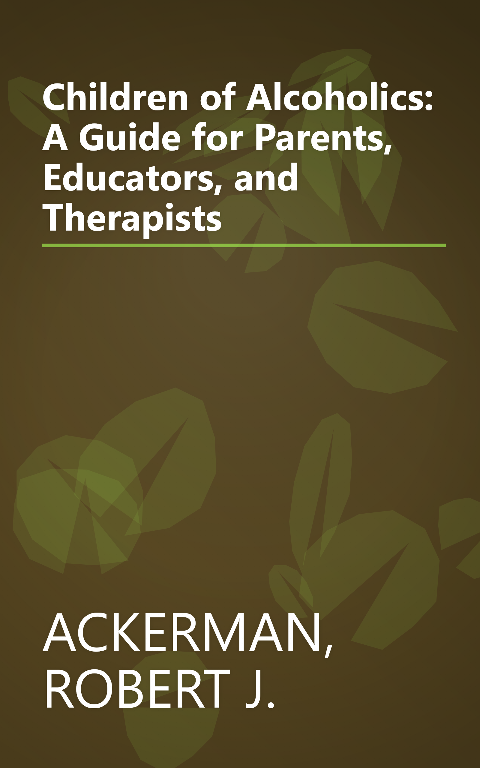 Children of Alcoholics: A Guide for Parents, Educators, and Therapists book cover