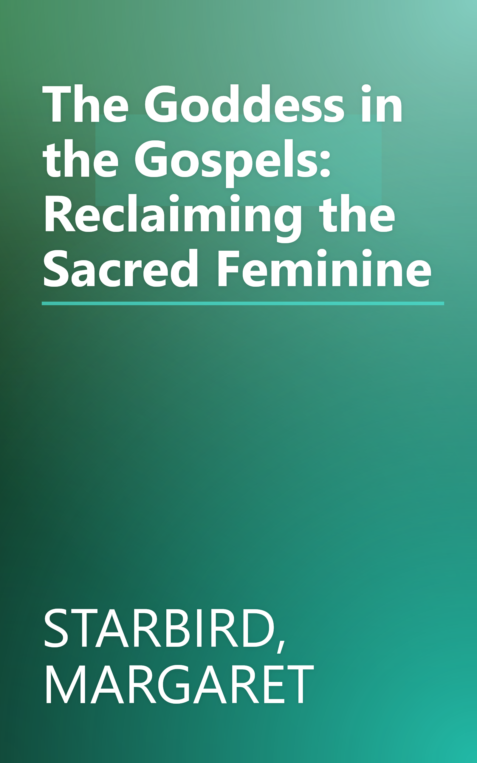 The Goddess in the Gospels: Reclaiming the Sacred Feminine book cover