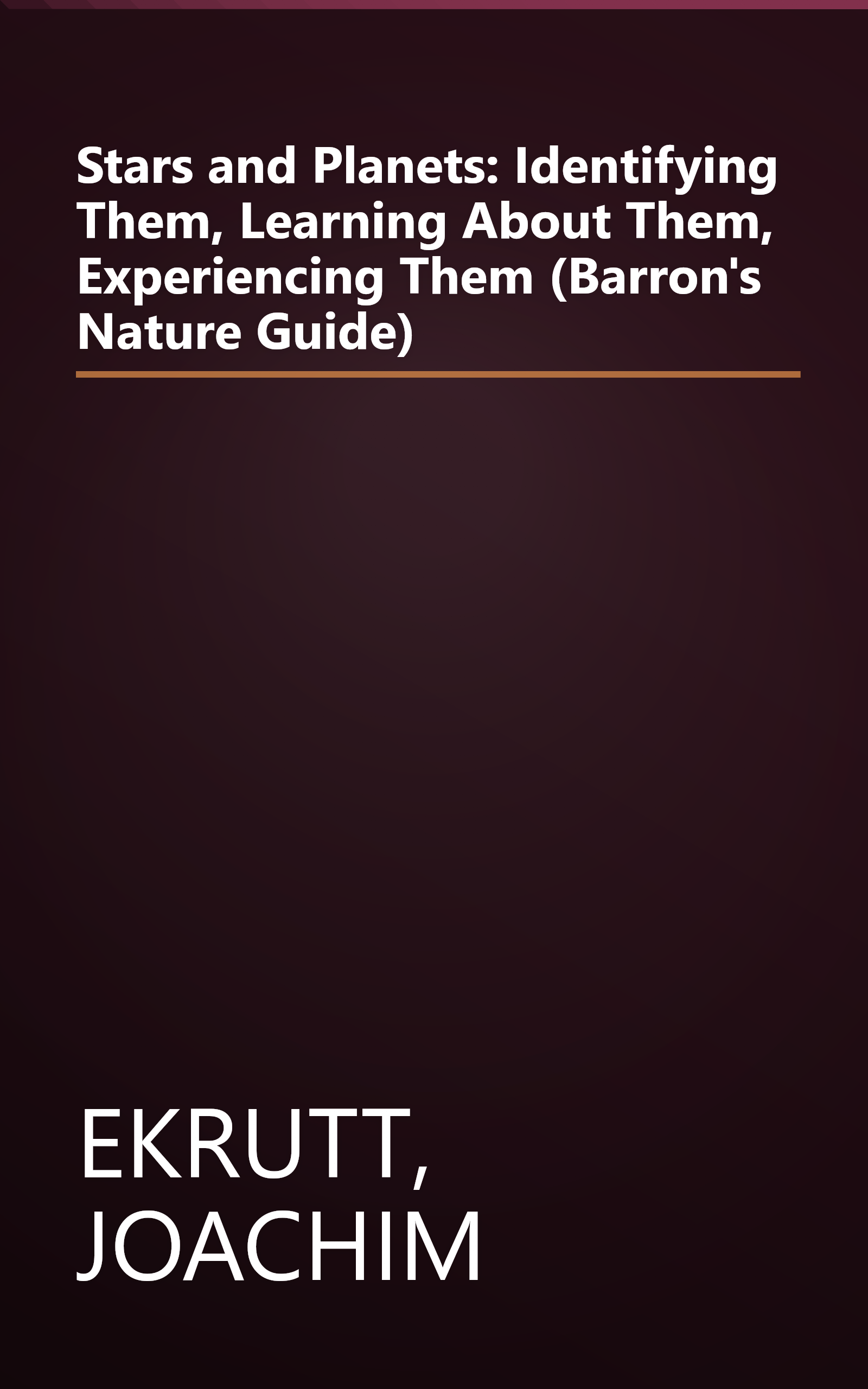 Stars and Planets: Identifying Them, Learning About Them, Experiencing Them (Barron's Nature Guide) book cover