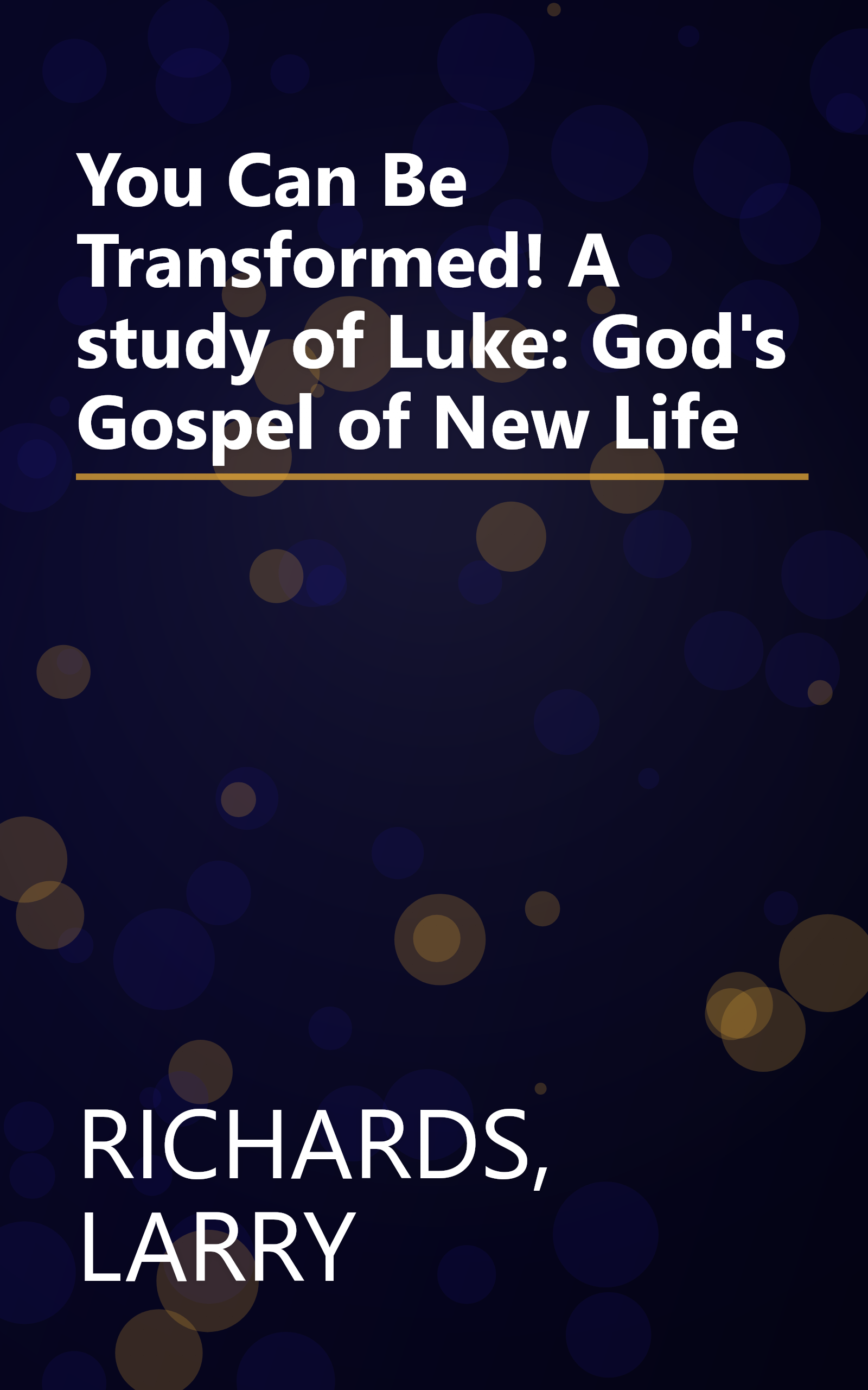 You Can Be Transformed! A study of Luke: God's Gospel of New Life book cover