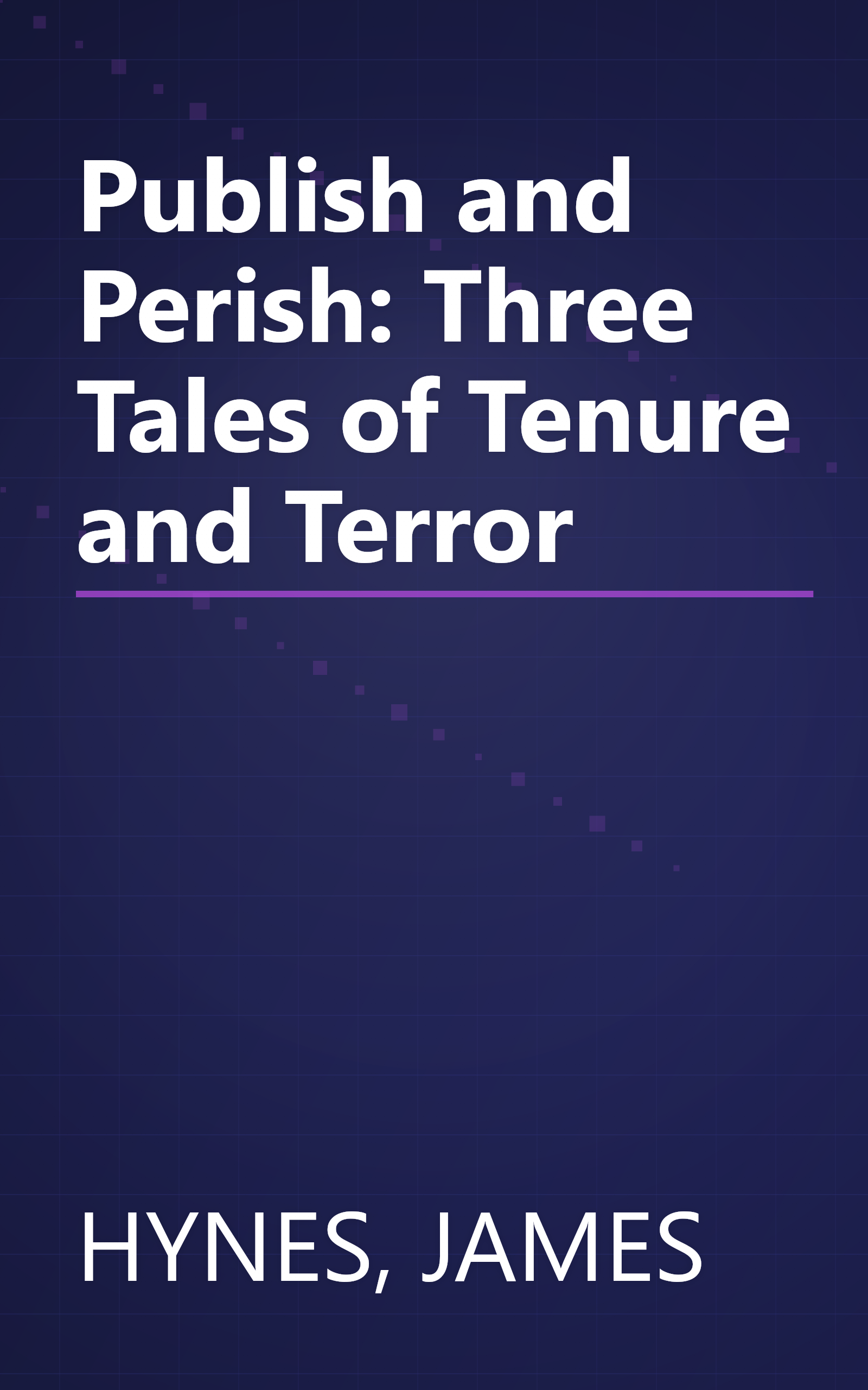 Publish and Perish: Three Tales of Tenure and Terror book cover