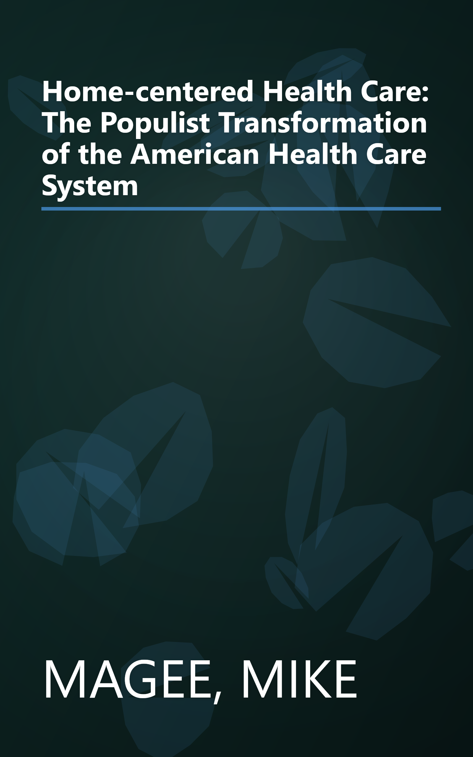 Home-centered Health Care: The Populist Transformation of the American Health Care System book cover