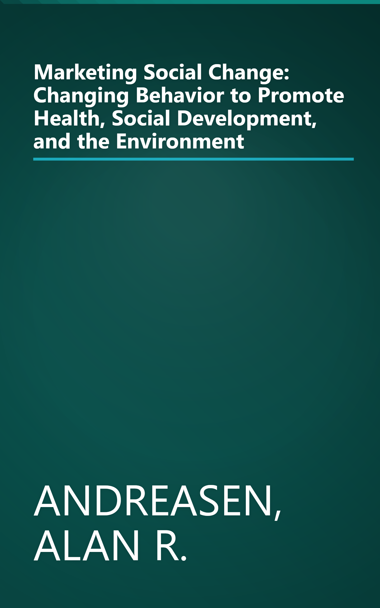 Marketing Social Change: Changing Behavior to Promote Health, Social Development, and the Environment book cover