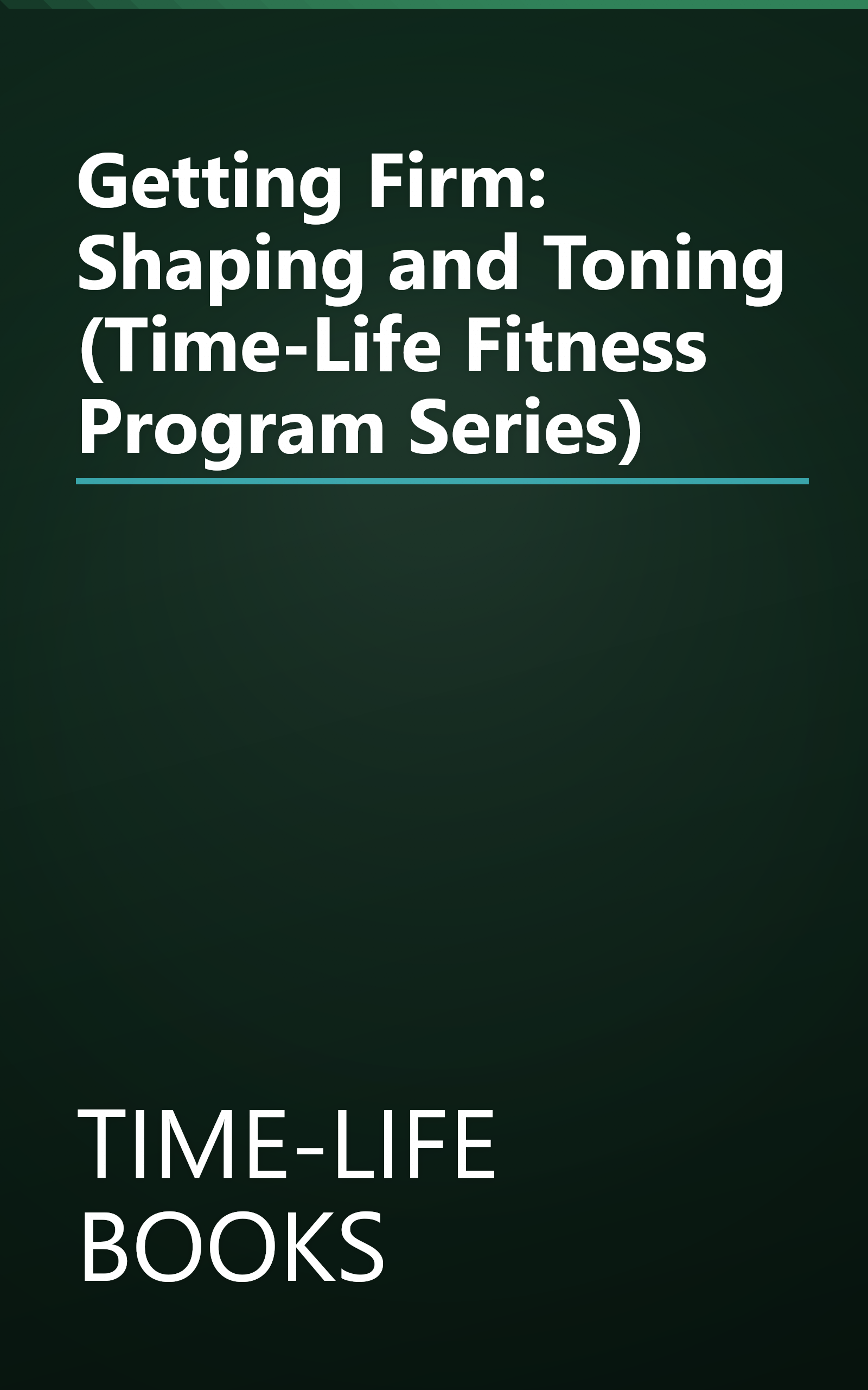 Getting Firm: Shaping and Toning (Time-Life Fitness Program Series) book cover