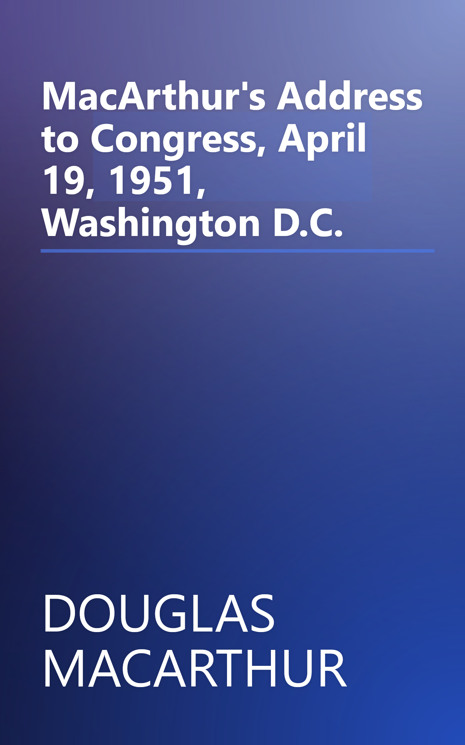 MacArthur's Address to Congress, April 19, 1951, Washington D.C. book cover