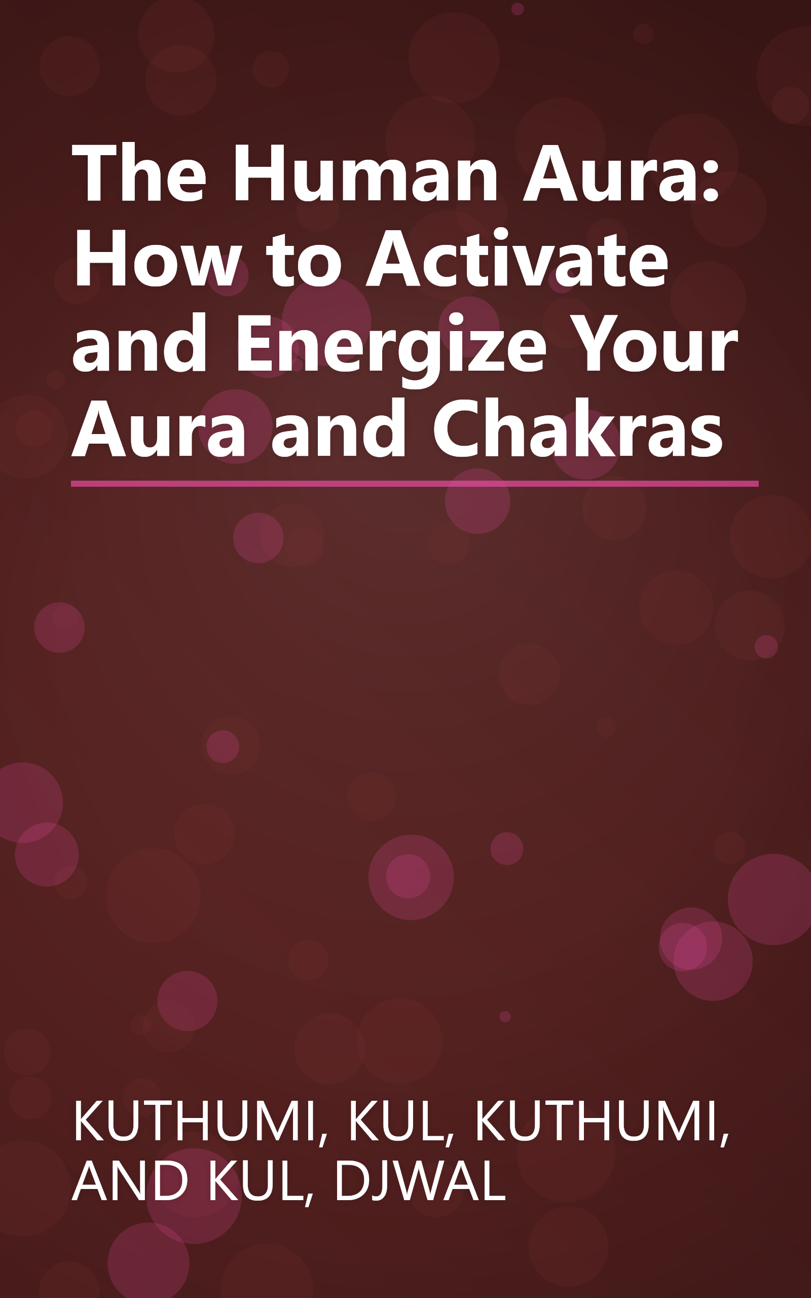 The Human Aura: How to Activate and Energize Your Aura and Chakras book cover