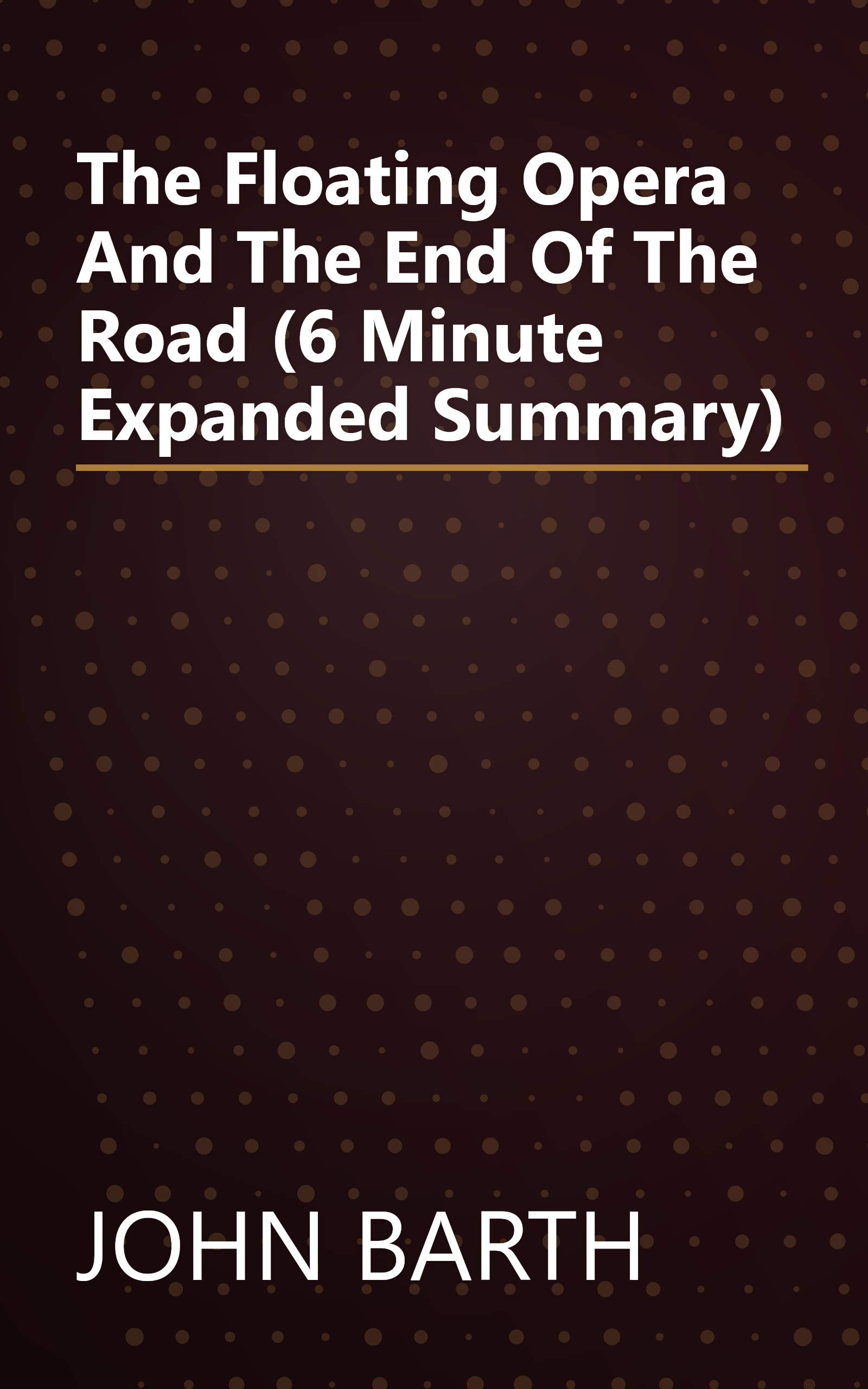 The Floating Opera And The End Of The Road (6 Minute   Expanded Summary) book cover