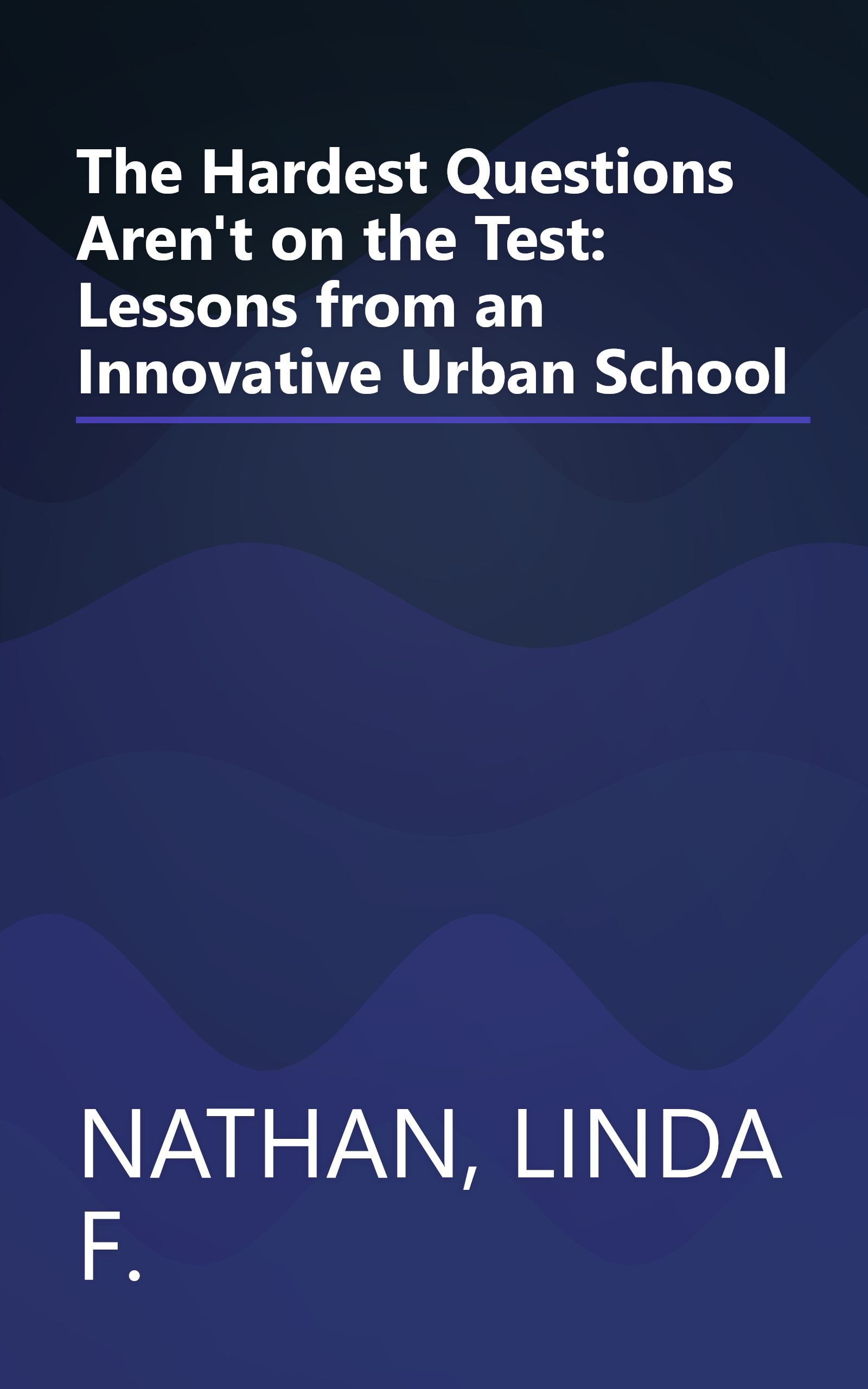 The Hardest Questions Aren't on the Test: Lessons from an Innovative Urban School book cover
