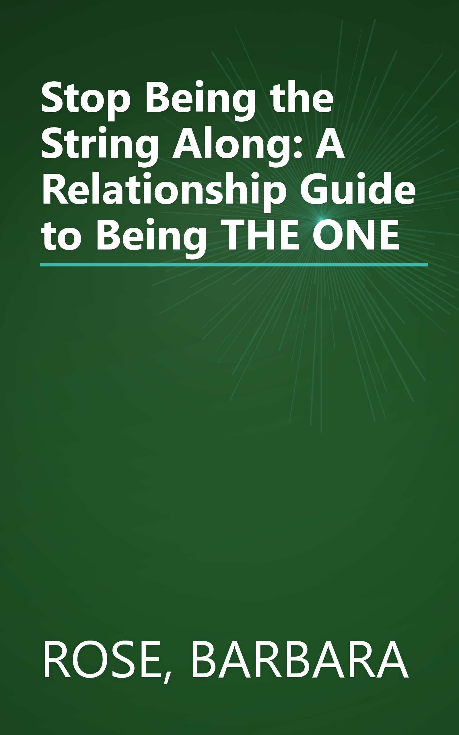 Stop Being the String Along: A Relationship Guide to Being THE ONE book cover