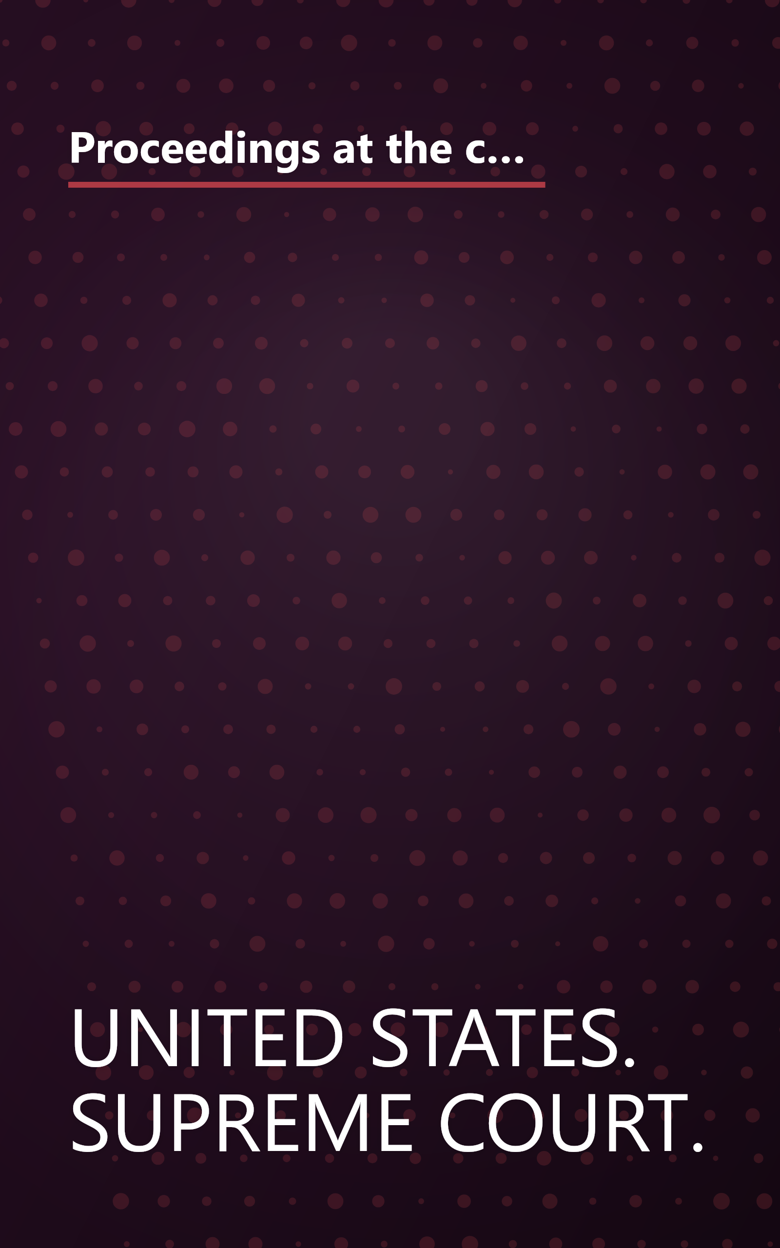 Proceedings at the ceremonies in commemoration of the one hundred and fiftieth anniversary of the first meeting of the Supreme Court of the United States, February one, nineteen hundred and forty. book cover