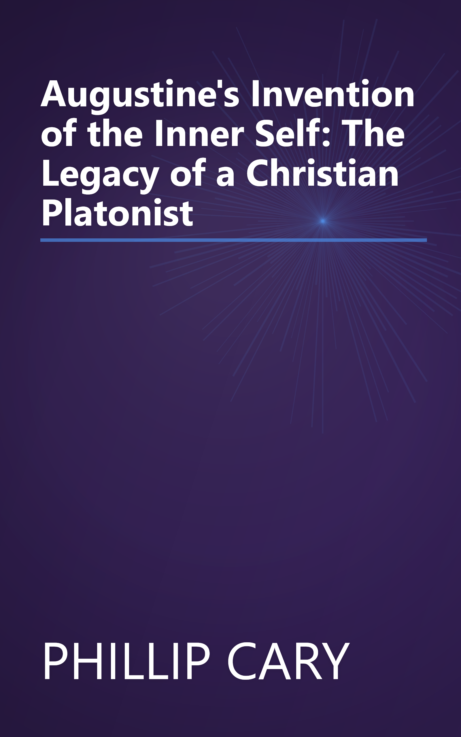 Augustine's Invention of the Inner Self: The Legacy of a Christian Platonist book cover