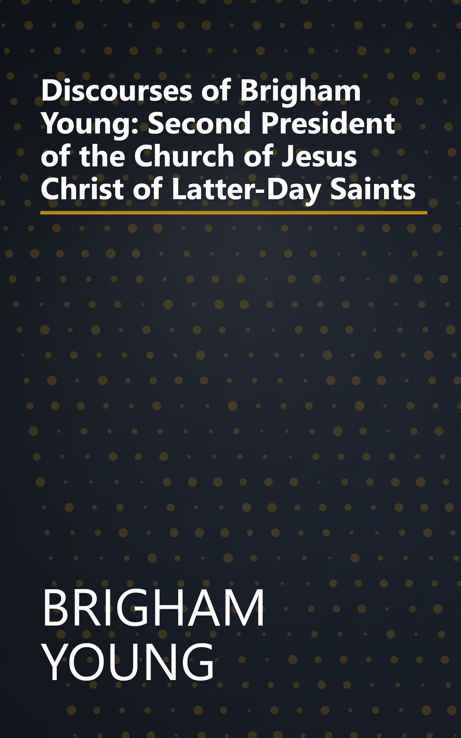 Discourses of Brigham Young: Second President of the Church of Jesus Christ of Latter-Day Saints book cover