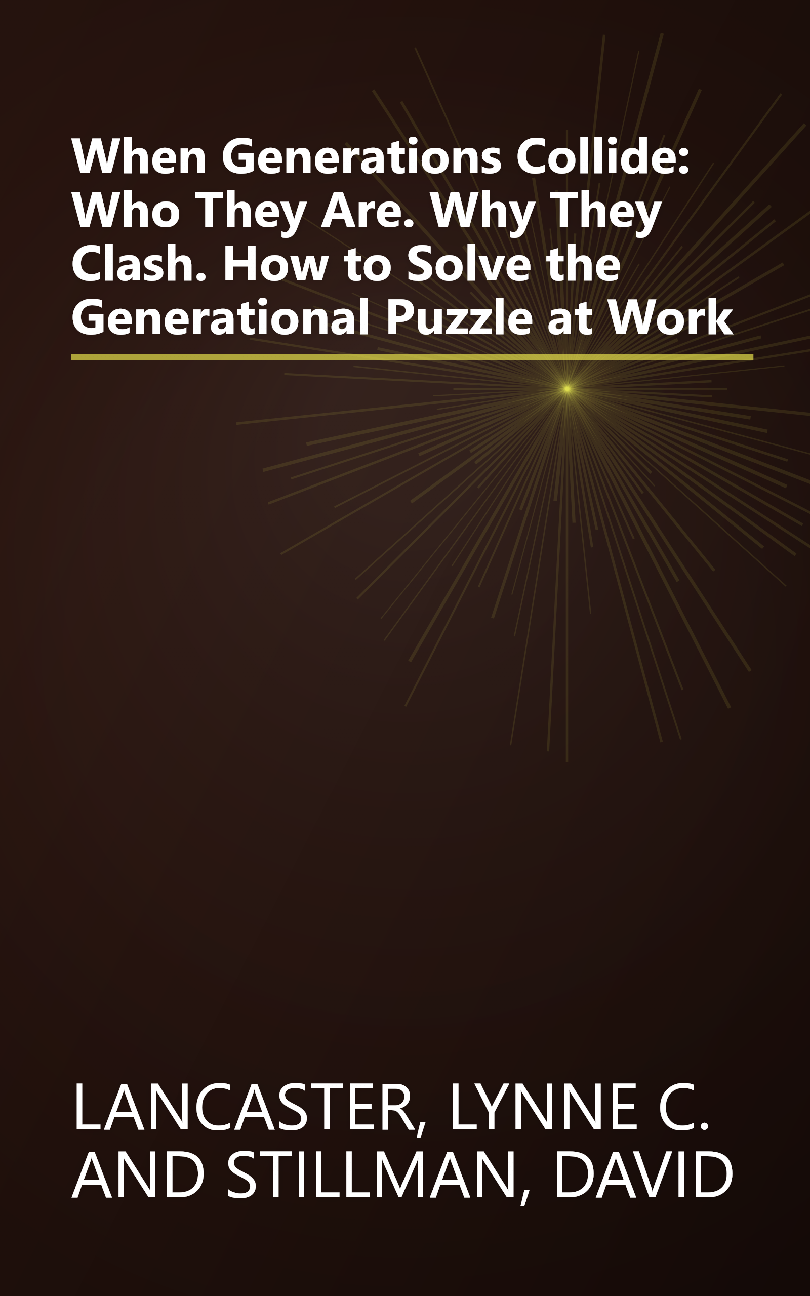 When Generations Collide: Who They Are. Why They Clash. How to Solve the Generational Puzzle at Work book cover