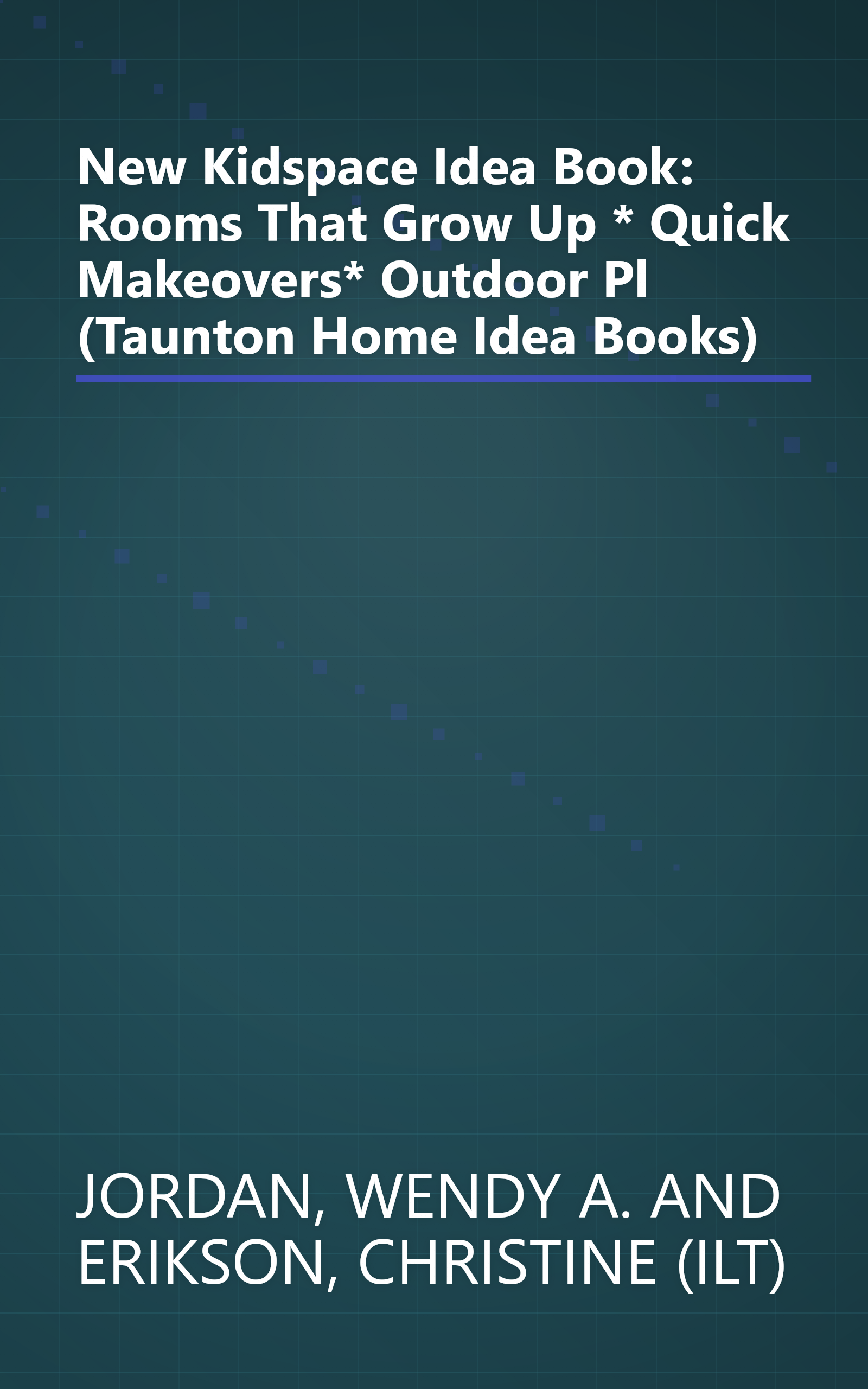 New Kidspace Idea Book: Rooms That Grow Up * Quick Makeovers* Outdoor Pl (Taunton Home Idea Books) book cover