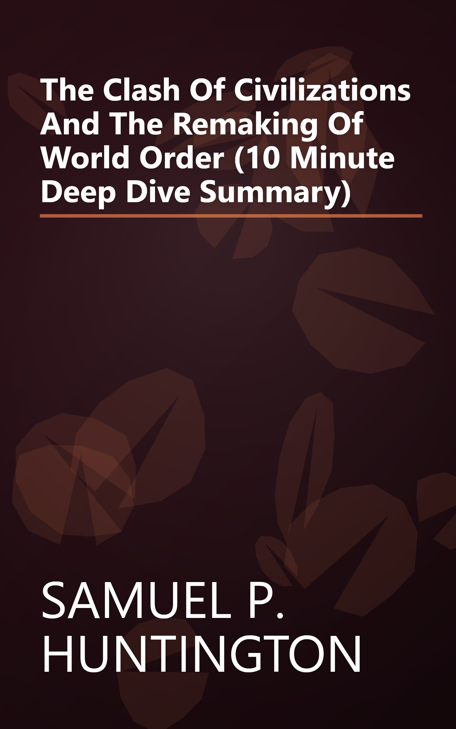 The Clash Of Civilizations And The Remaking Of World Order (10 Minute   Deep Dive Summary) book cover