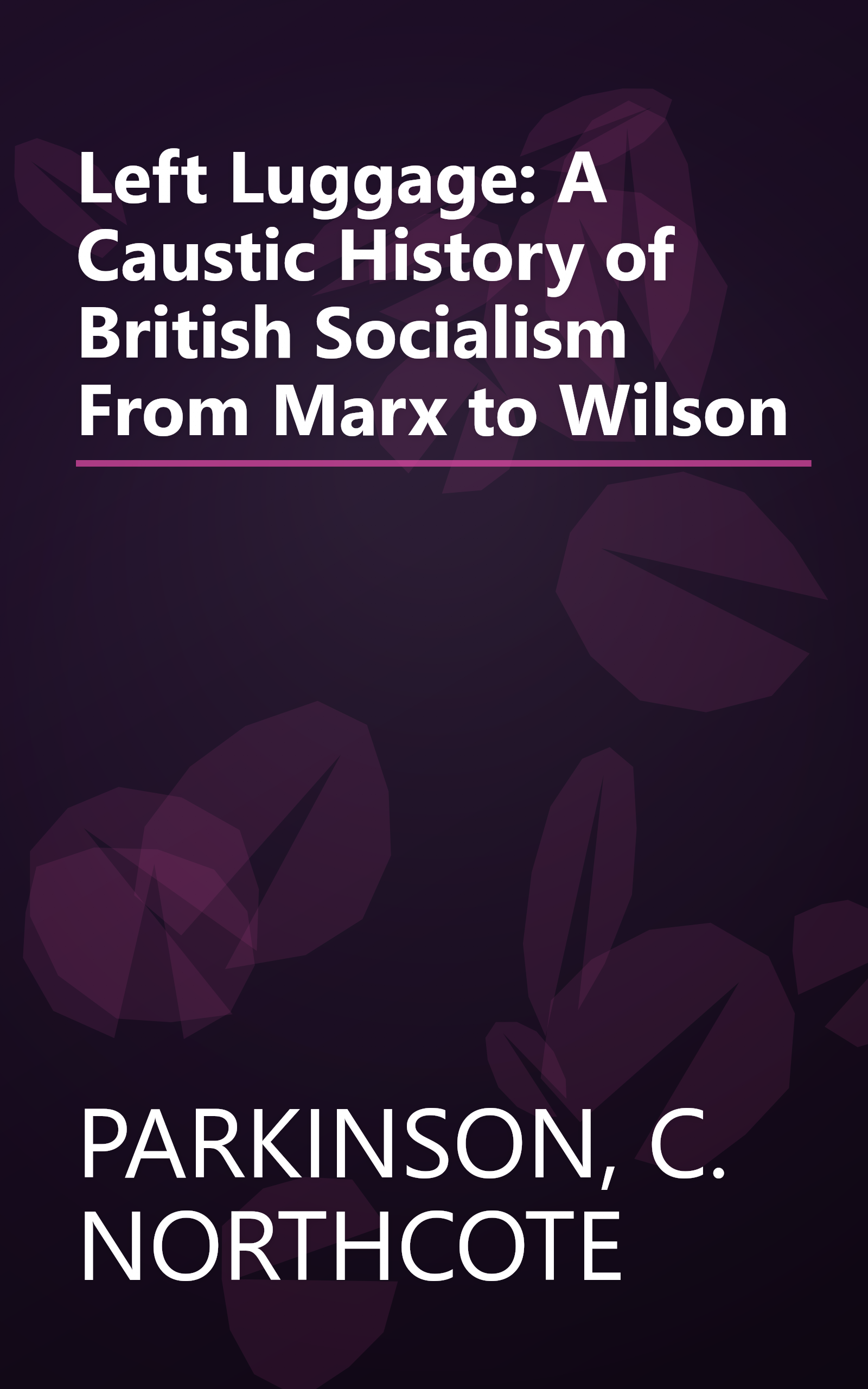 Left Luggage: A Caustic History of British Socialism From Marx to Wilson book cover