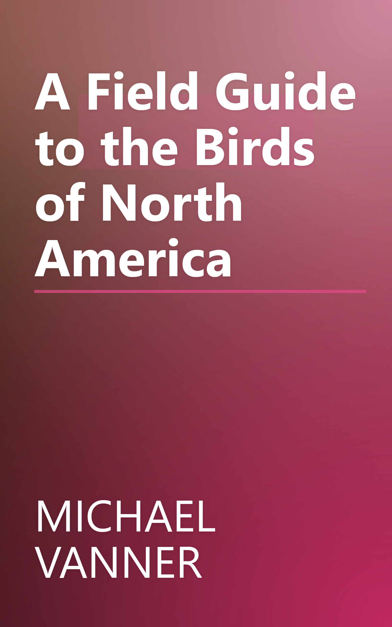 A Field Guide to the Birds of North America book cover