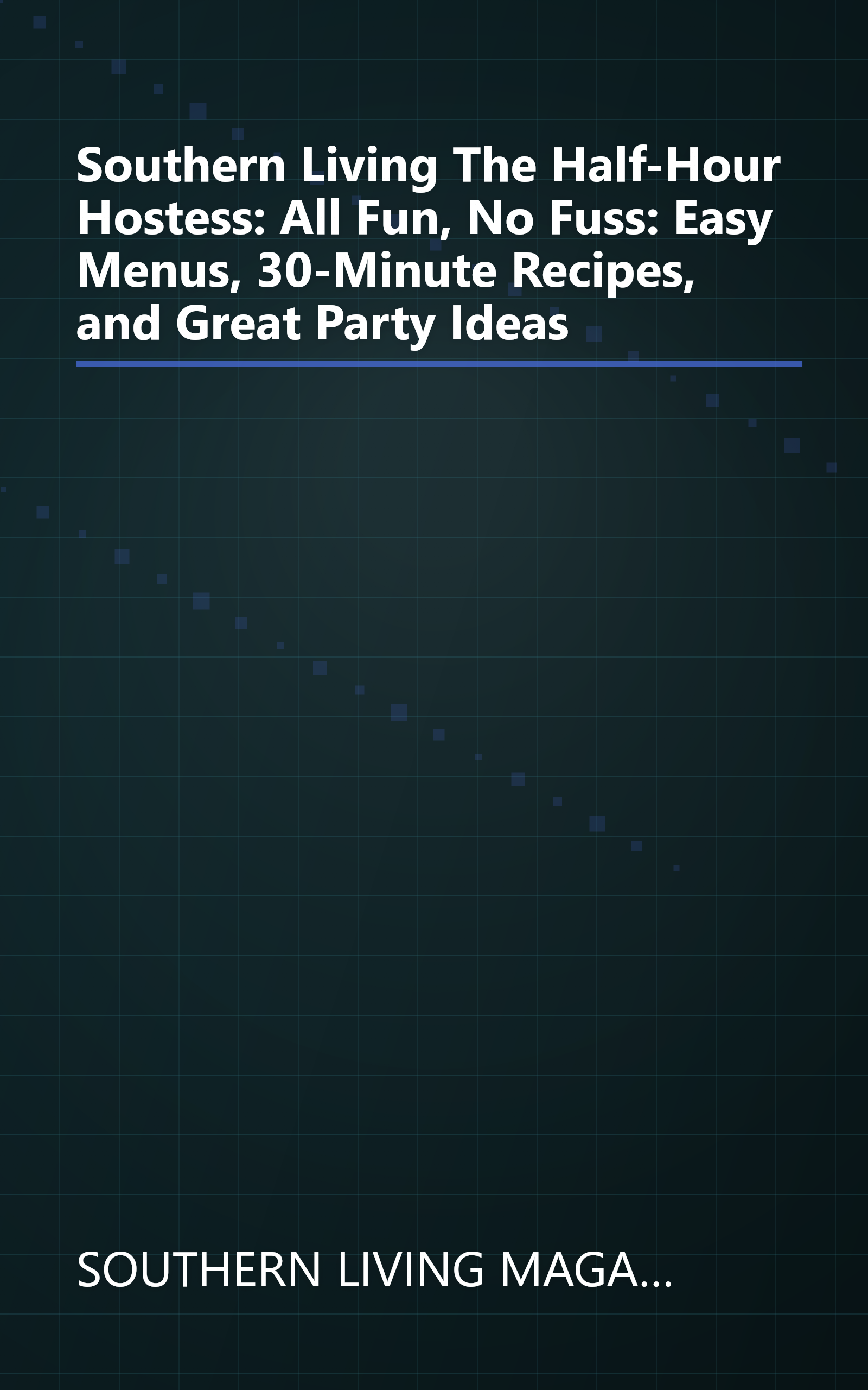 Southern Living The Half-Hour Hostess: All Fun, No Fuss: Easy Menus, 30-Minute Recipes, and Great Party Ideas book cover