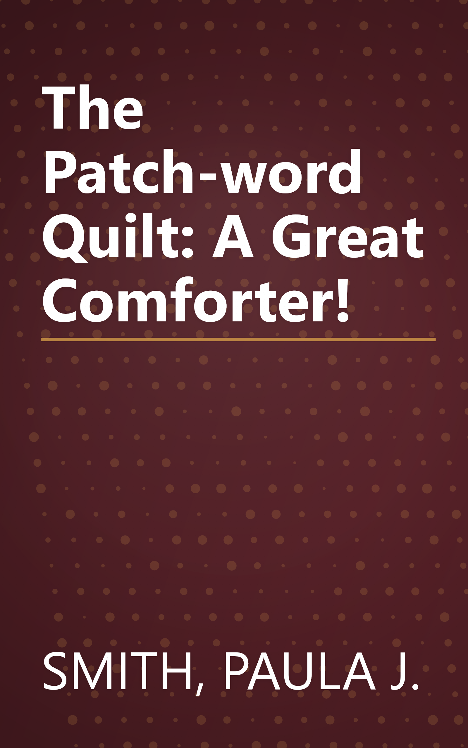 The Patch-word Quilt: A Great Comforter! book cover
