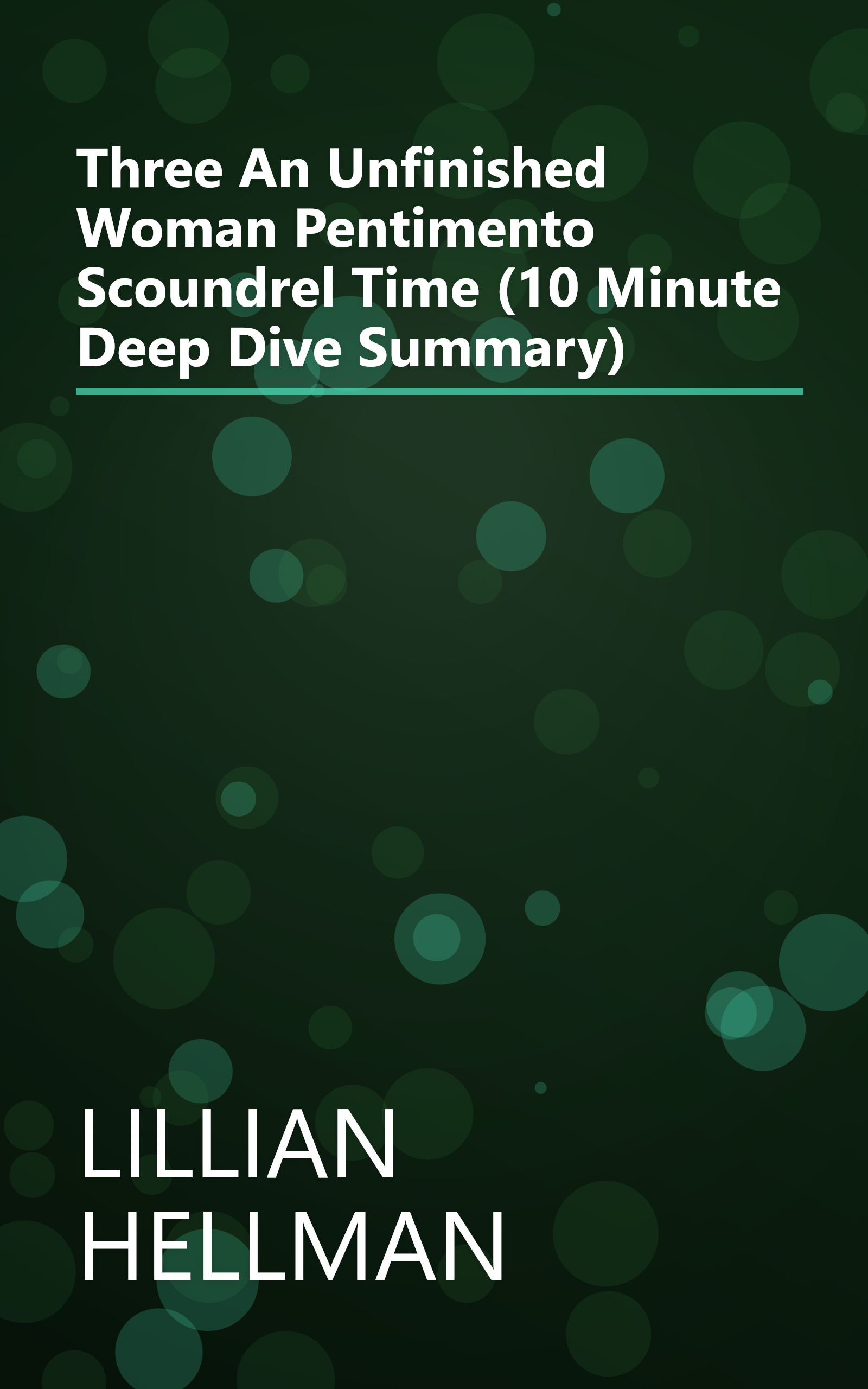 Three  An Unfinished Woman  Pentimento  Scoundrel Time (10 Minute   Deep Dive Summary) book cover