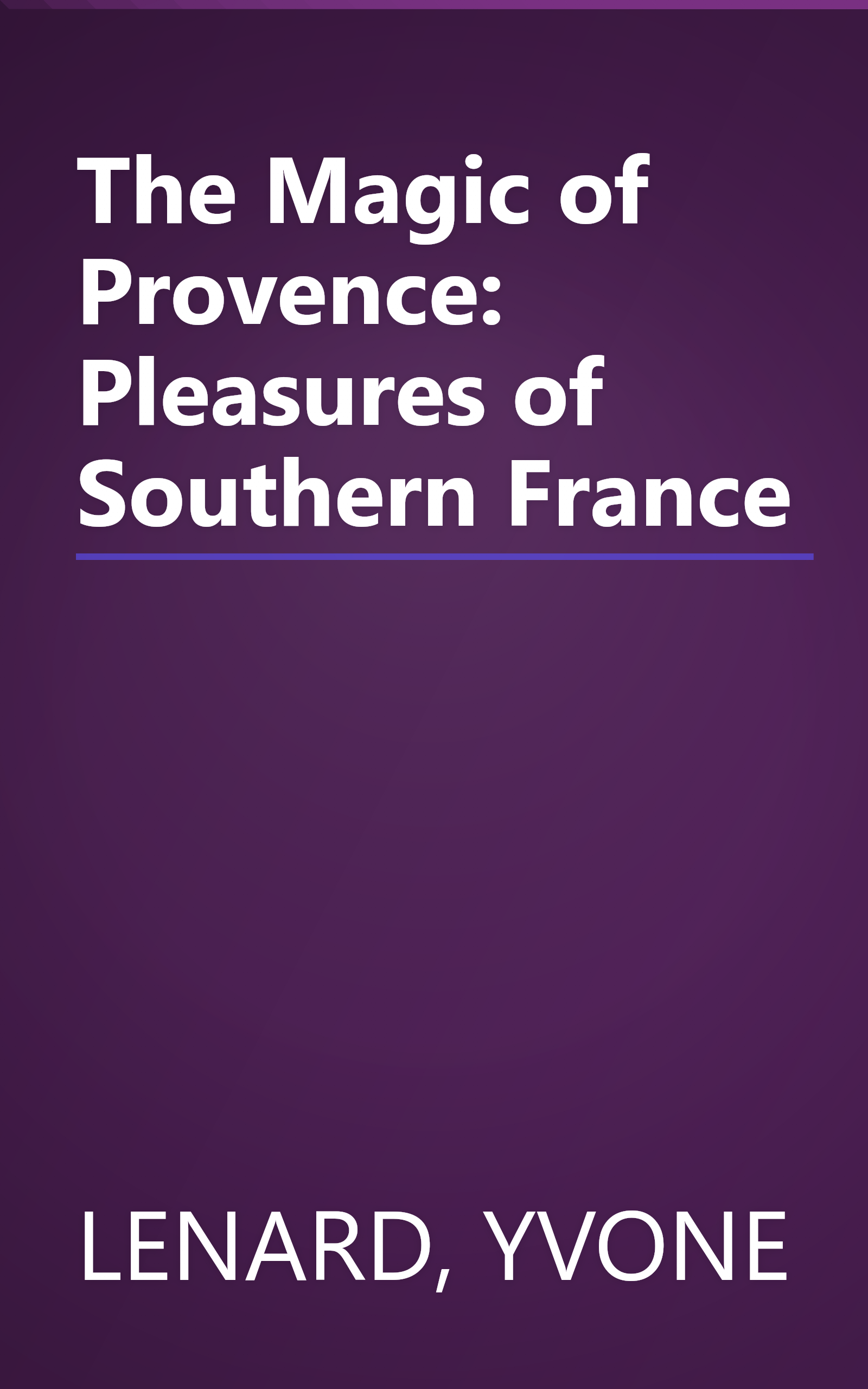 The Magic of Provence: Pleasures of Southern France book cover