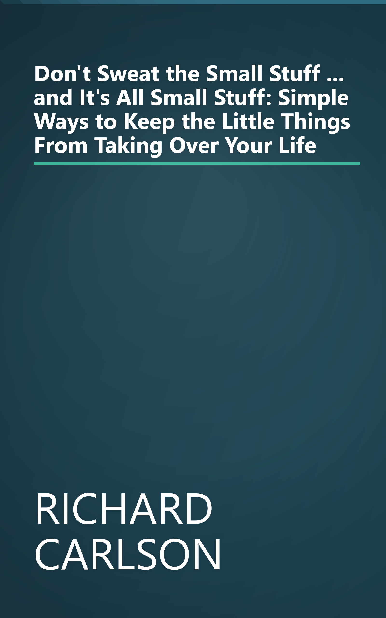 Don't Sweat the Small Stuff ... and It's All Small Stuff: Simple Ways to Keep the Little Things From Taking Over Your Life book cover