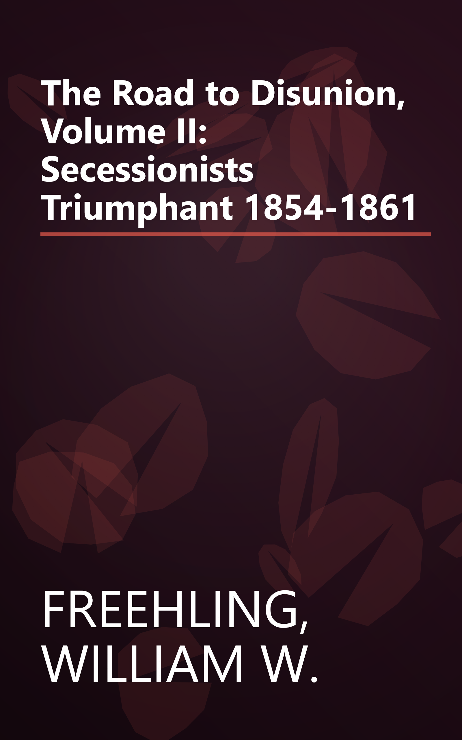 The Road to Disunion, Volume II: Secessionists Triumphant 1854-1861 book cover