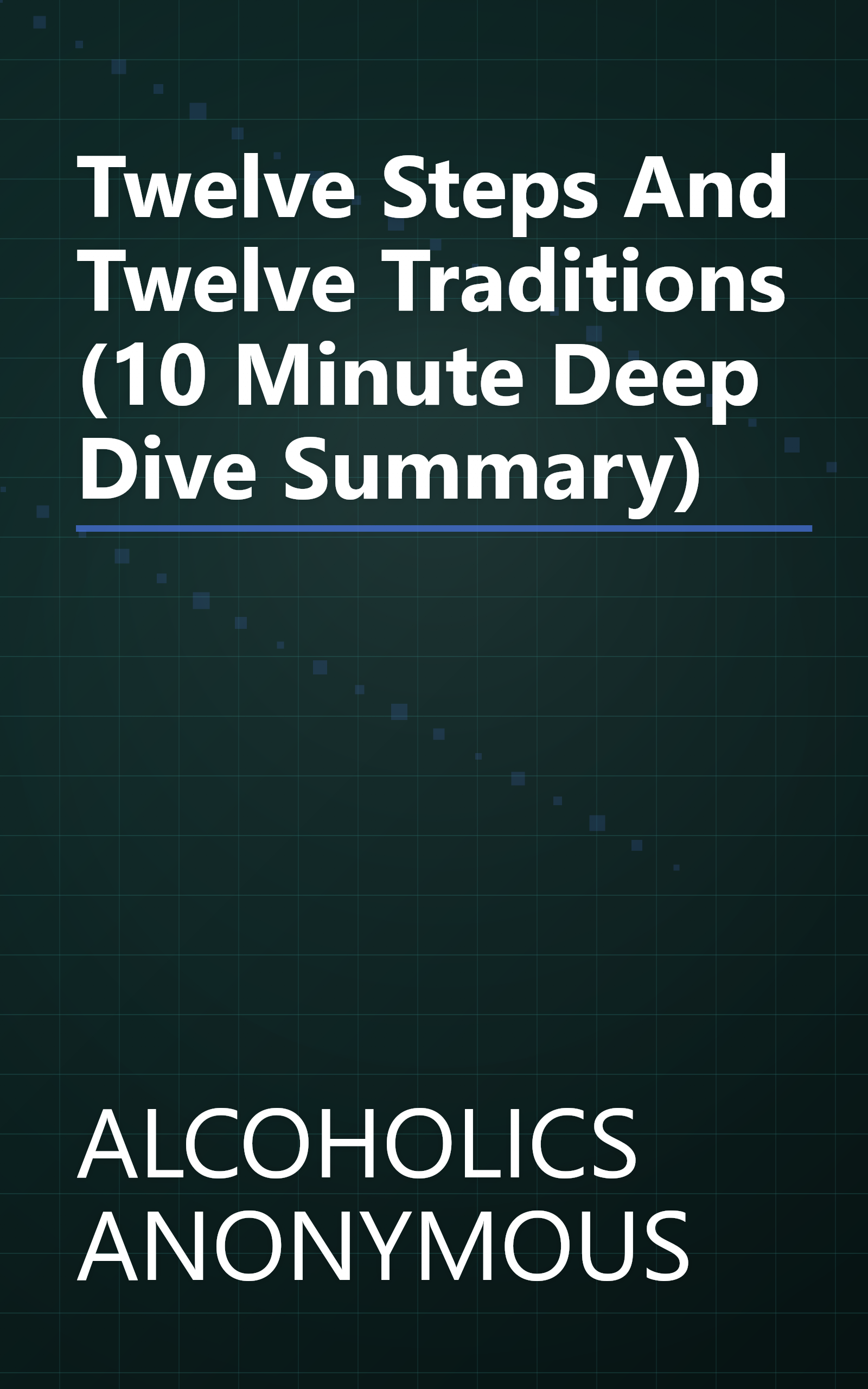 Twelve Steps And Twelve Traditions (10 Minute   Deep Dive Summary) book cover